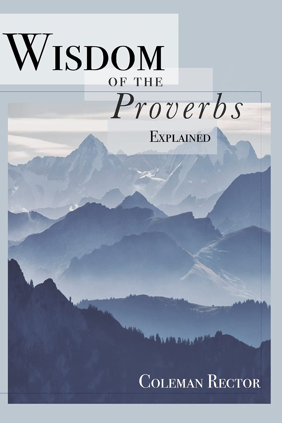 Wisdom of the Proverbs Explained by Coleman G. Rector | Goodreads