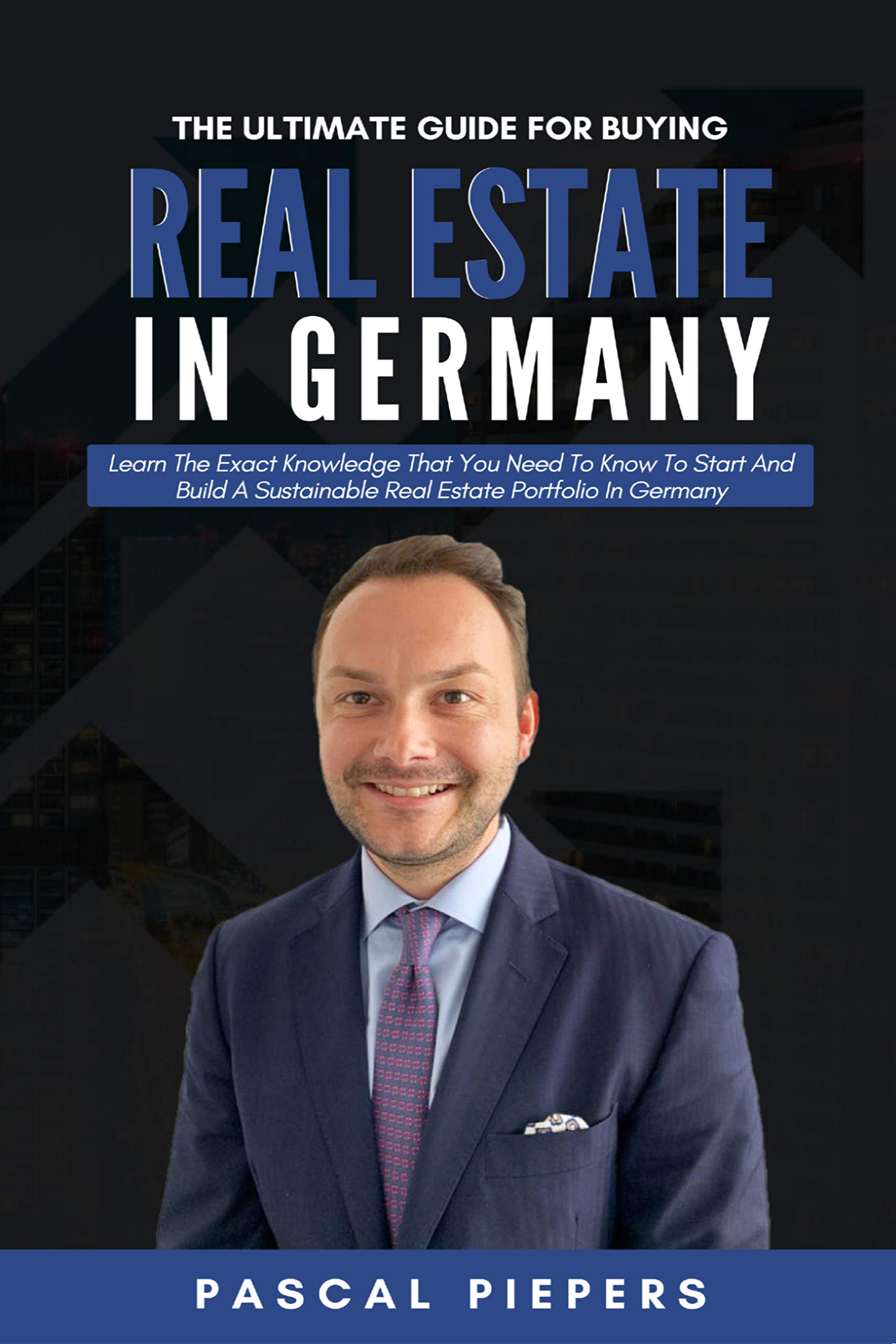 The Ultimate Guide Of Buying Real Estate In Germany: Learn the exact knowledge that you need to ...