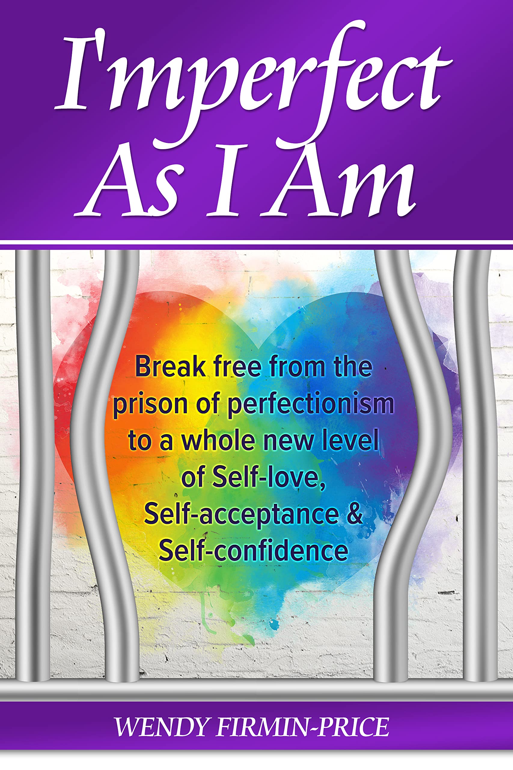 I’mperfect as I Am: Break Free From the Prison of Perfectionism to a ...