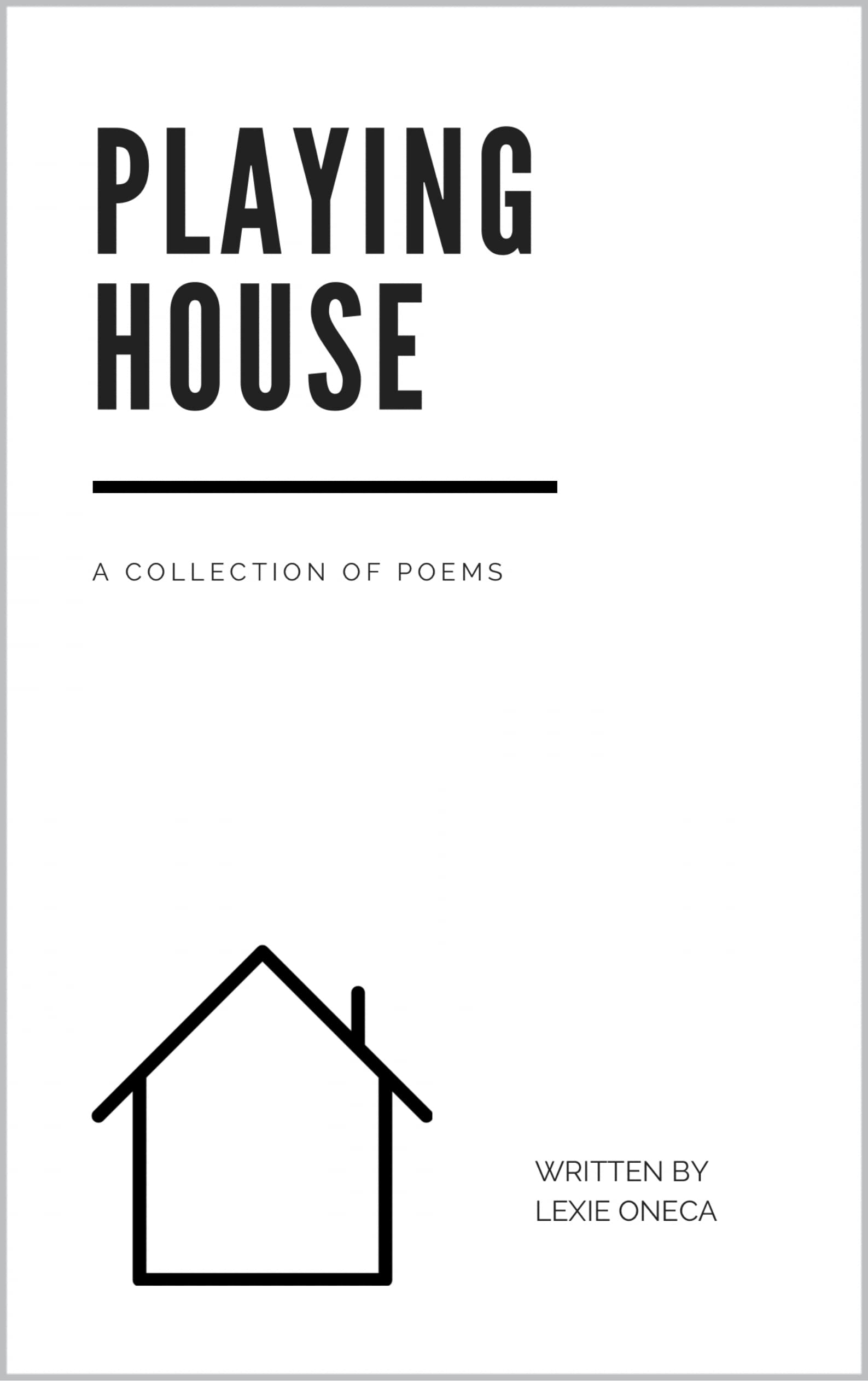 Playing House: A Collection of Poems by Lexie Oneca | Goodreads
