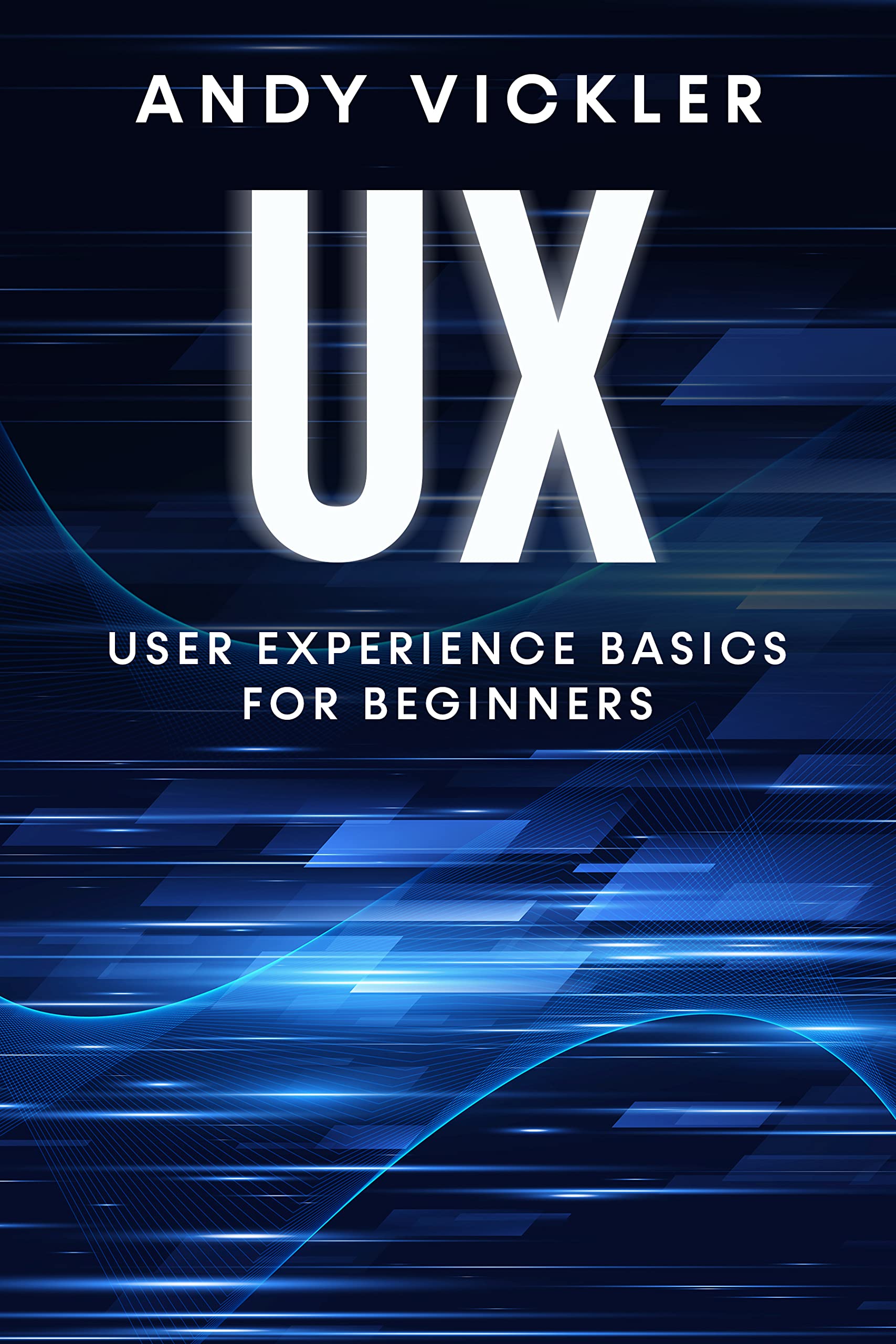 UX: User Experience Basics for Beginners by Andy Vickler | Goodreads