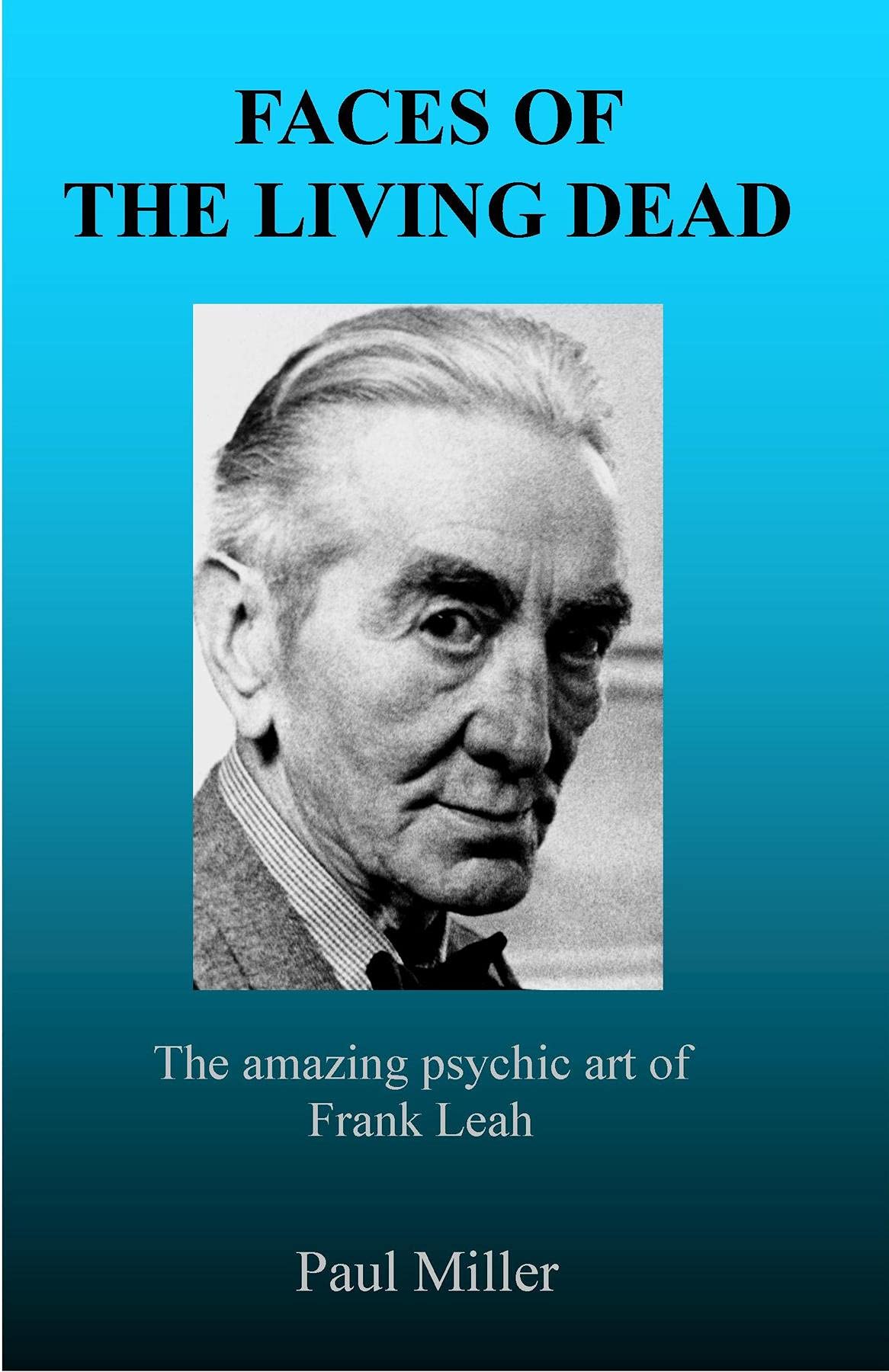 Faces of the Living Dead: The amazing psychic art of Frank Leah by Paul Miller | Goodreads
