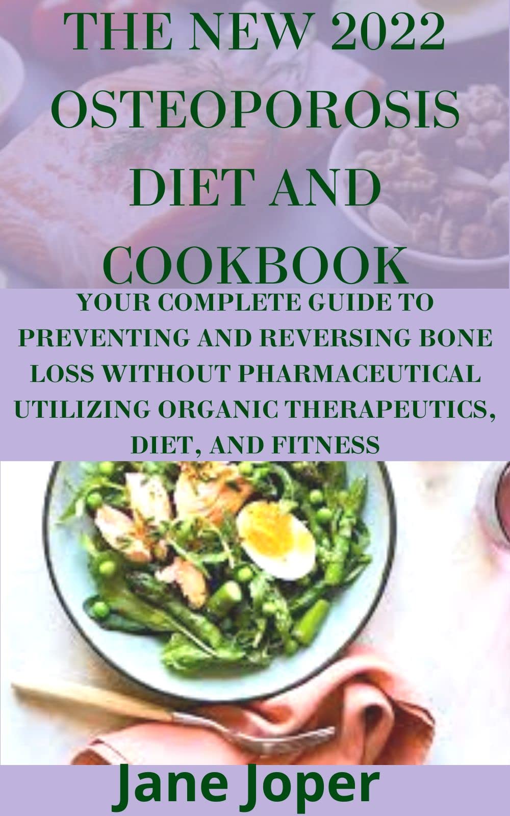 THE NEW 2022 OSTEOPOROSIS DIET AND COOKBOOK: YOUR COMPLETE GUIDE TO ...