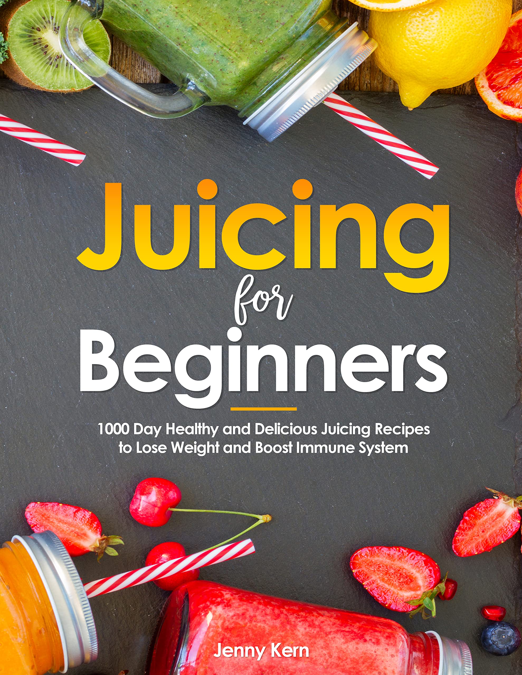 Juicing for Beginners: 1000-Day Healthy and Delicious Juicing Recipes ...