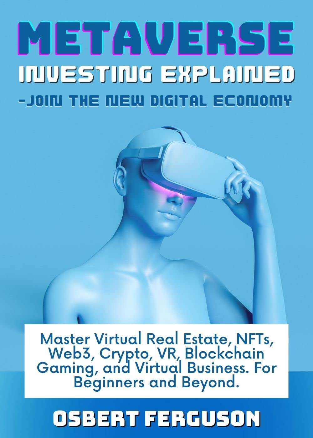 Metaverse Investing Explained – Join The New Digital Economy: Master Virtual Real Estate, NFTs ...