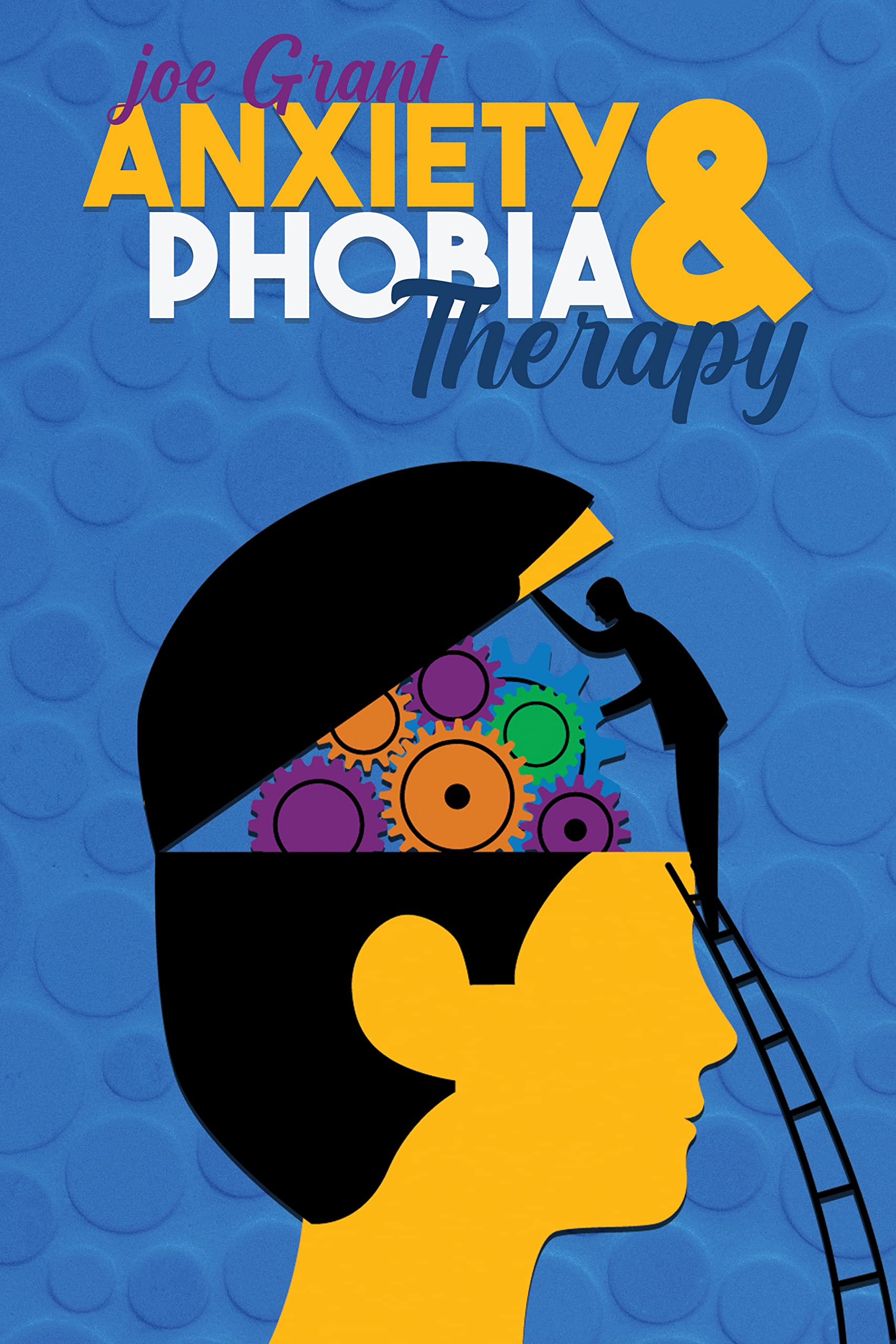 Anxiety & Phobia Therapy: A Step-By-Step Approach to Conquering All of ...