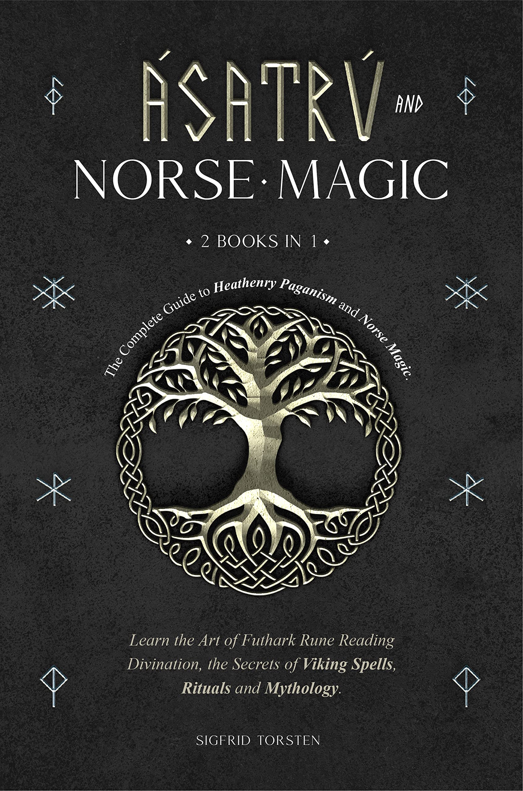 Asatru and Norse Magic: 2 books in 1 - The Complete Guide to Heathenry ...