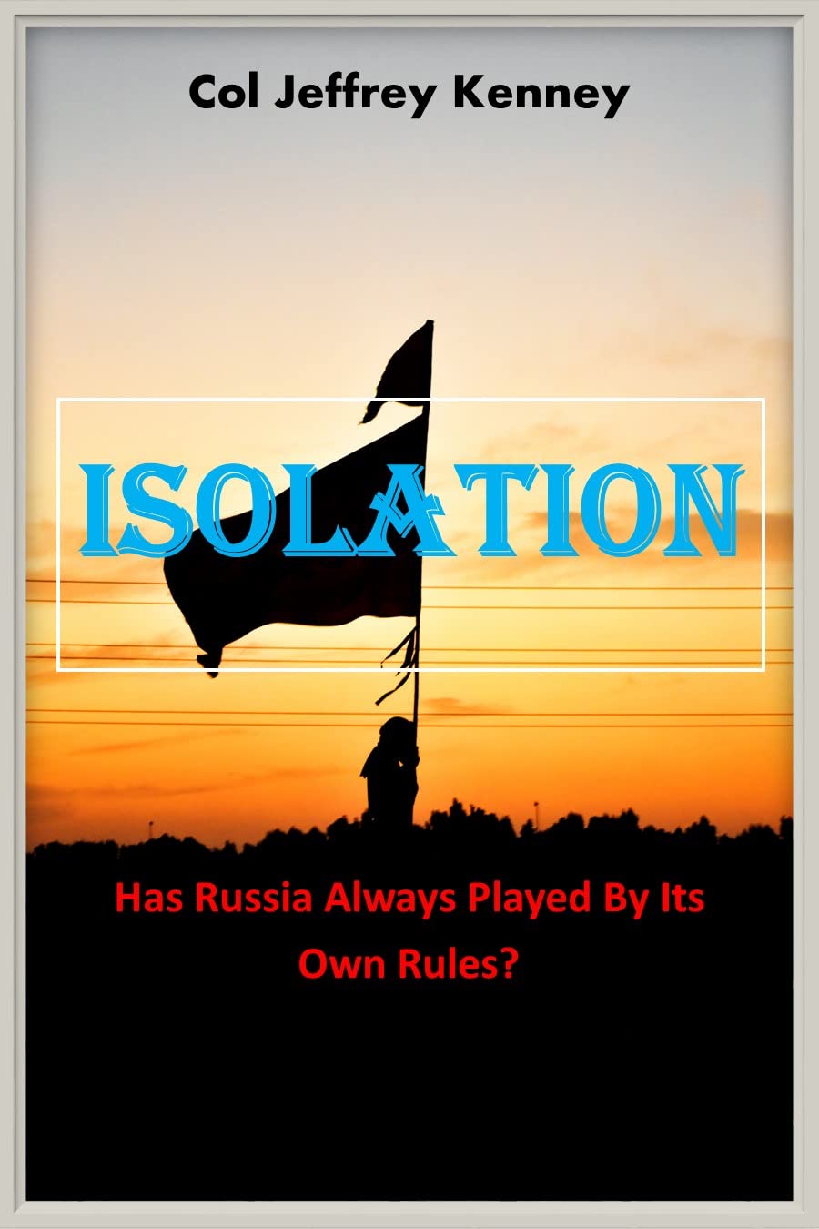 Isolation: Has Russia Always Played By Its Own Rules? by Jeffrey Kenney ...