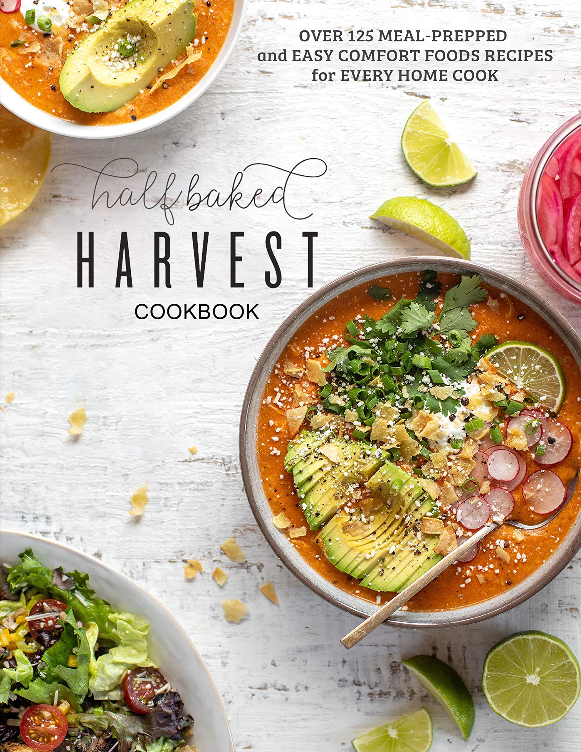 The #2022 Half Baked Harvest Cookbook: Over 125 Meal Prepped and Easy ...