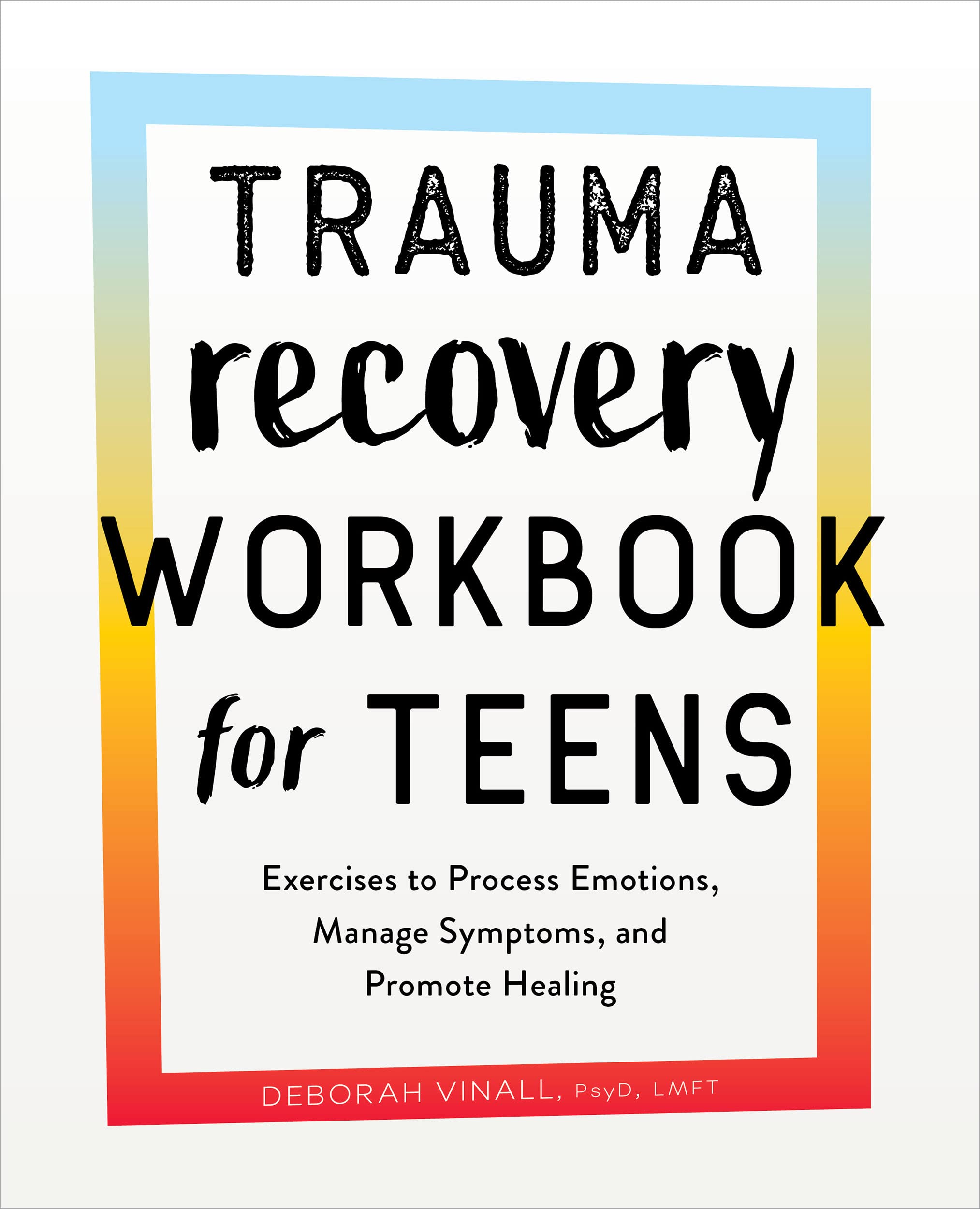 Trauma Recovery Workbook for Teens: Exercises to Process Emotions ...