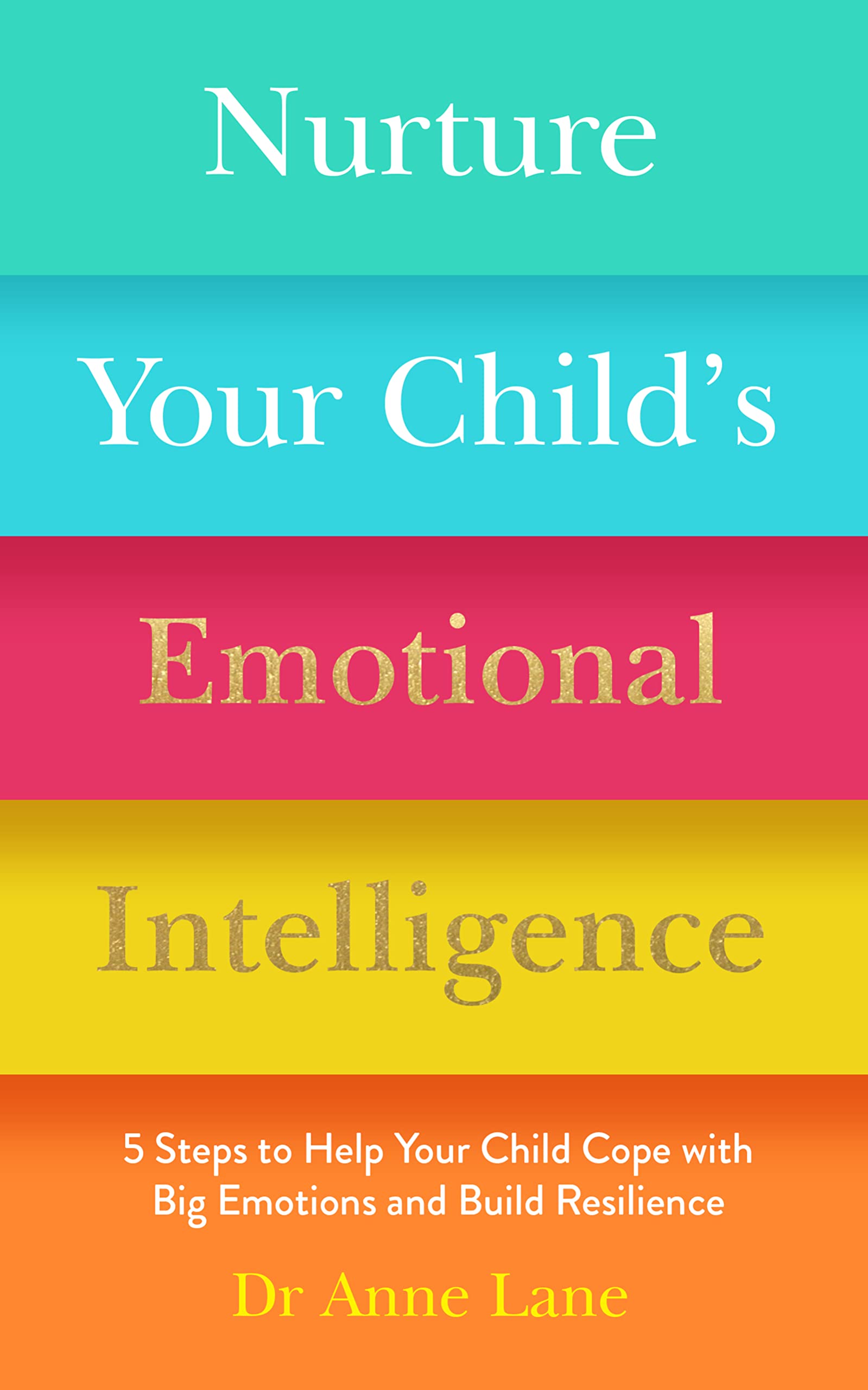 Nurture Your Child’s Emotional Intelligence: 5 Steps To Help Your Child Cope With Big Emotions ...