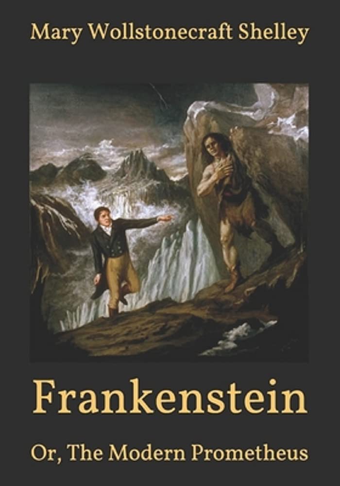 Frankenstein: Or, The Modern Prometheus by Mary Wollstonecraft Shelley | Goodreads