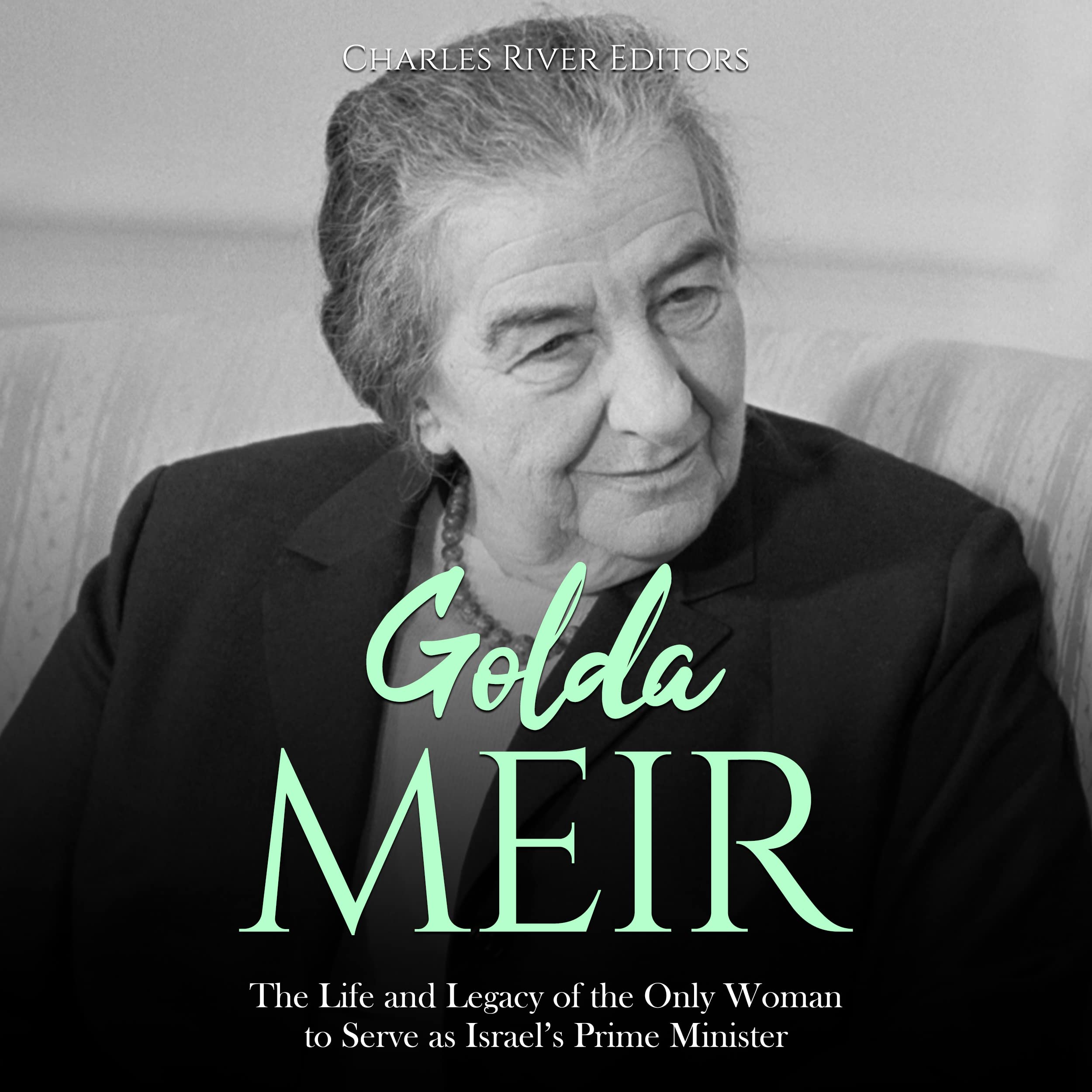 Golda Meir: The Life and Legacy of the Only Woman to Serve as Israel’s ...