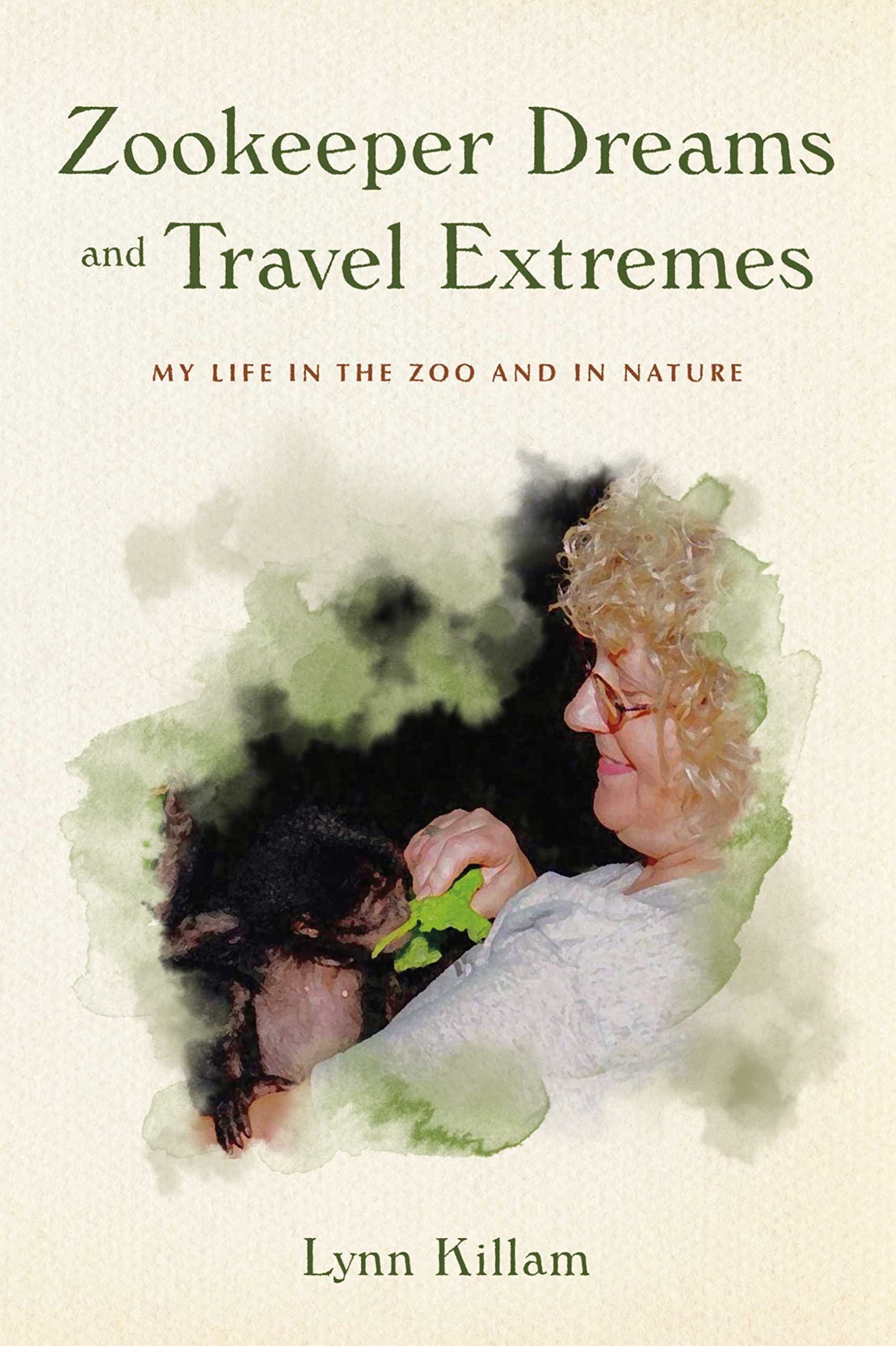Zookeeper Dreams and Travel Extremes: My Life in the Zoo and in Nature ...