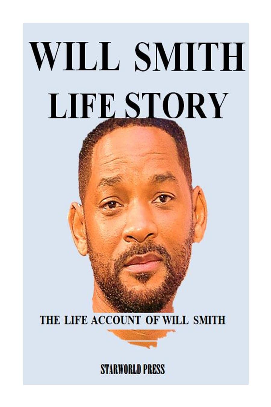 WILL SMITH LIFE STORY: THE LIFE ACCOUNT OF WILL SMITH by Starworld ...