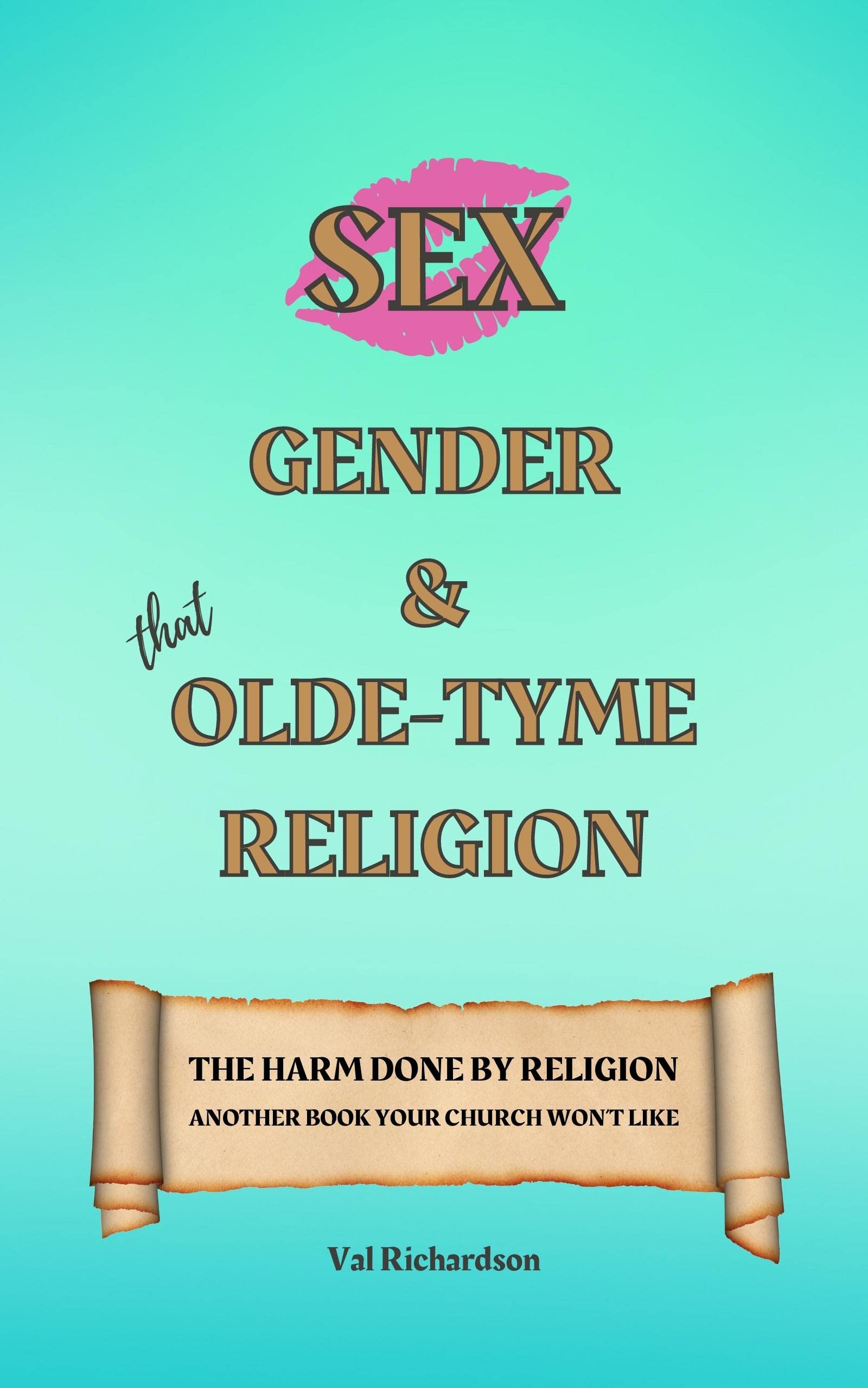 Sex, Gender & That Olde-Tyme Religion: The Harm Done by Religion by Val ...