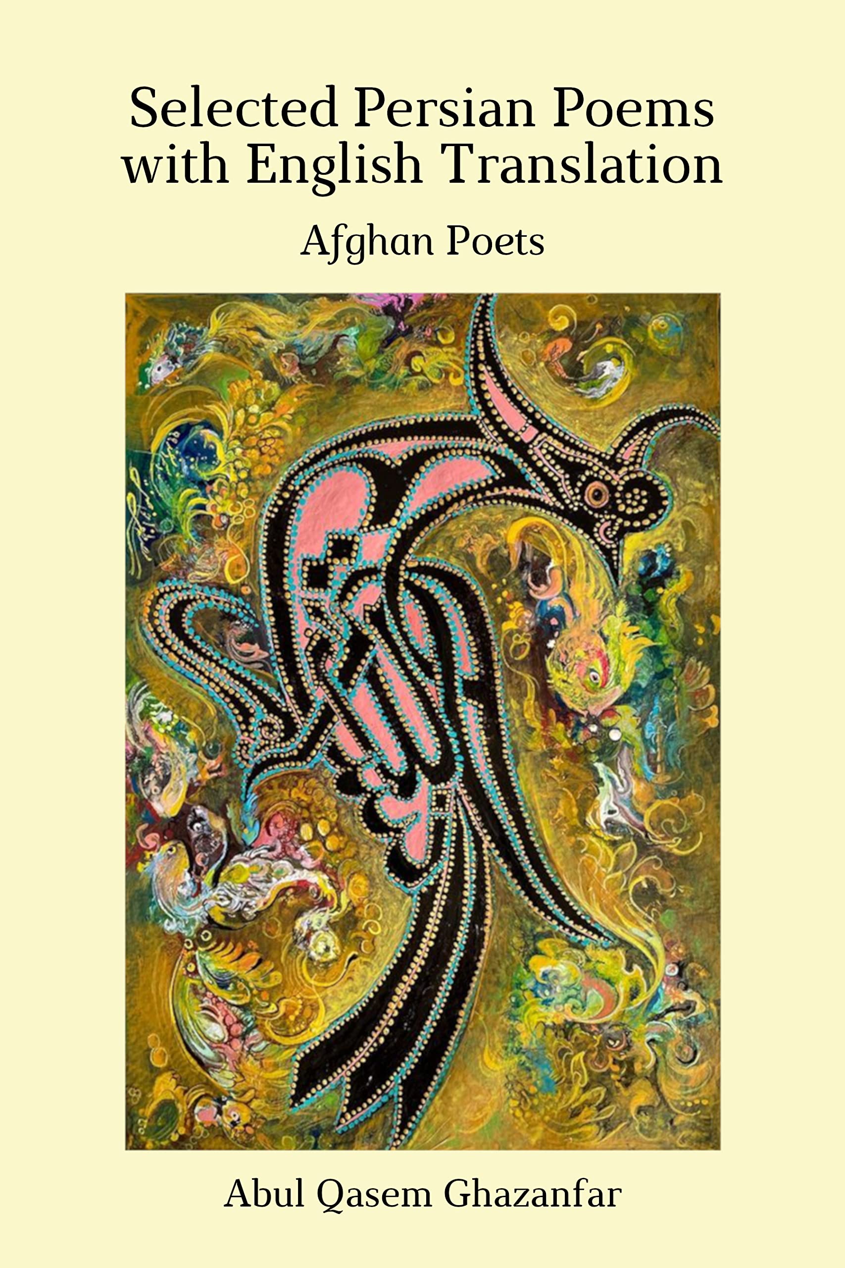 Selected Persian Poems with English Translation: Afghan Poets by Abul ...