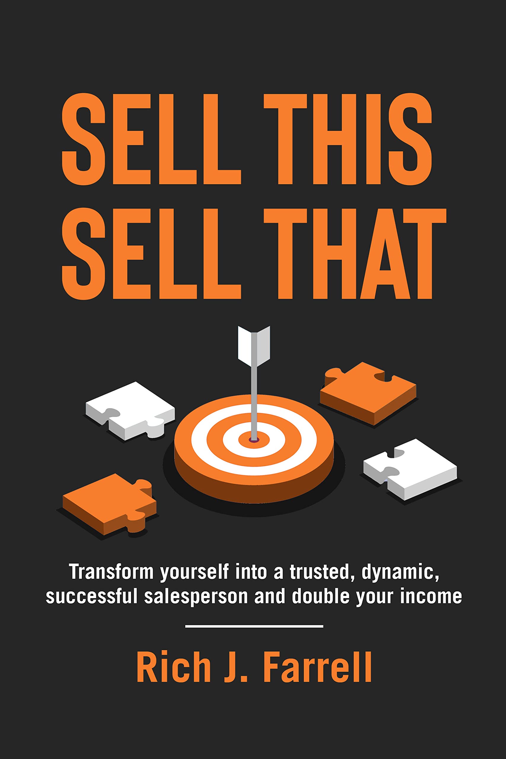 Sell This, Sell That: How to transform yourself into a trusted, dynamic ...