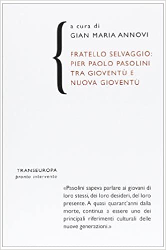 Fratello selvaggio: Pier Paolo Pasolini tra gioventù e nuova gioventù ...