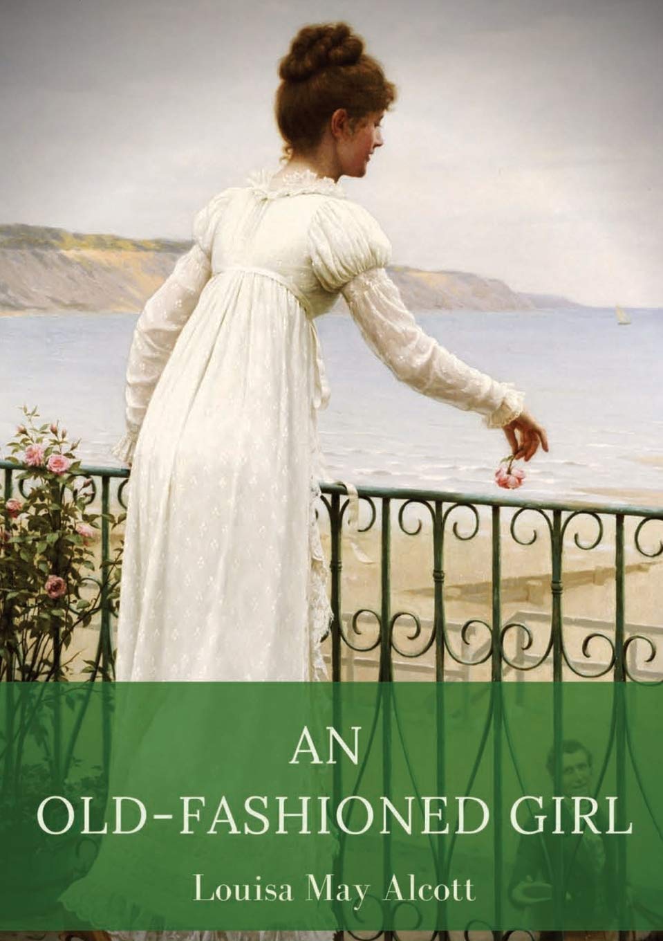 An Old-Fashioned Girl: a novel by Louisa May Alcott first published in ...