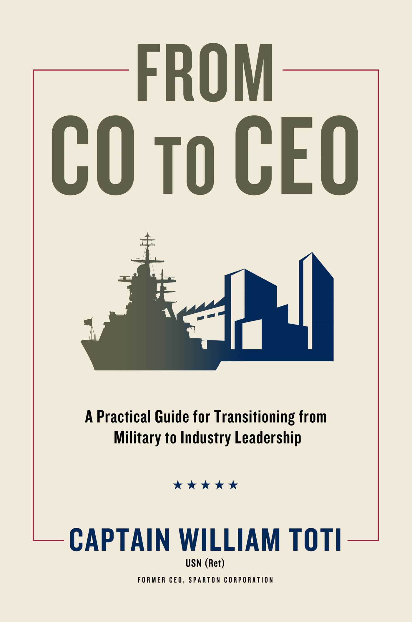 From CO to CEO: A Practical Guide for Transitioning from Military to ...