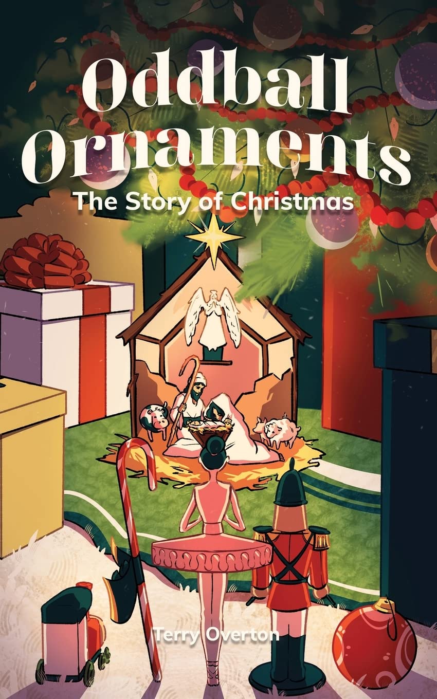 Oddball Ornaments: The Story of Christmas by Terry Overton | Goodreads