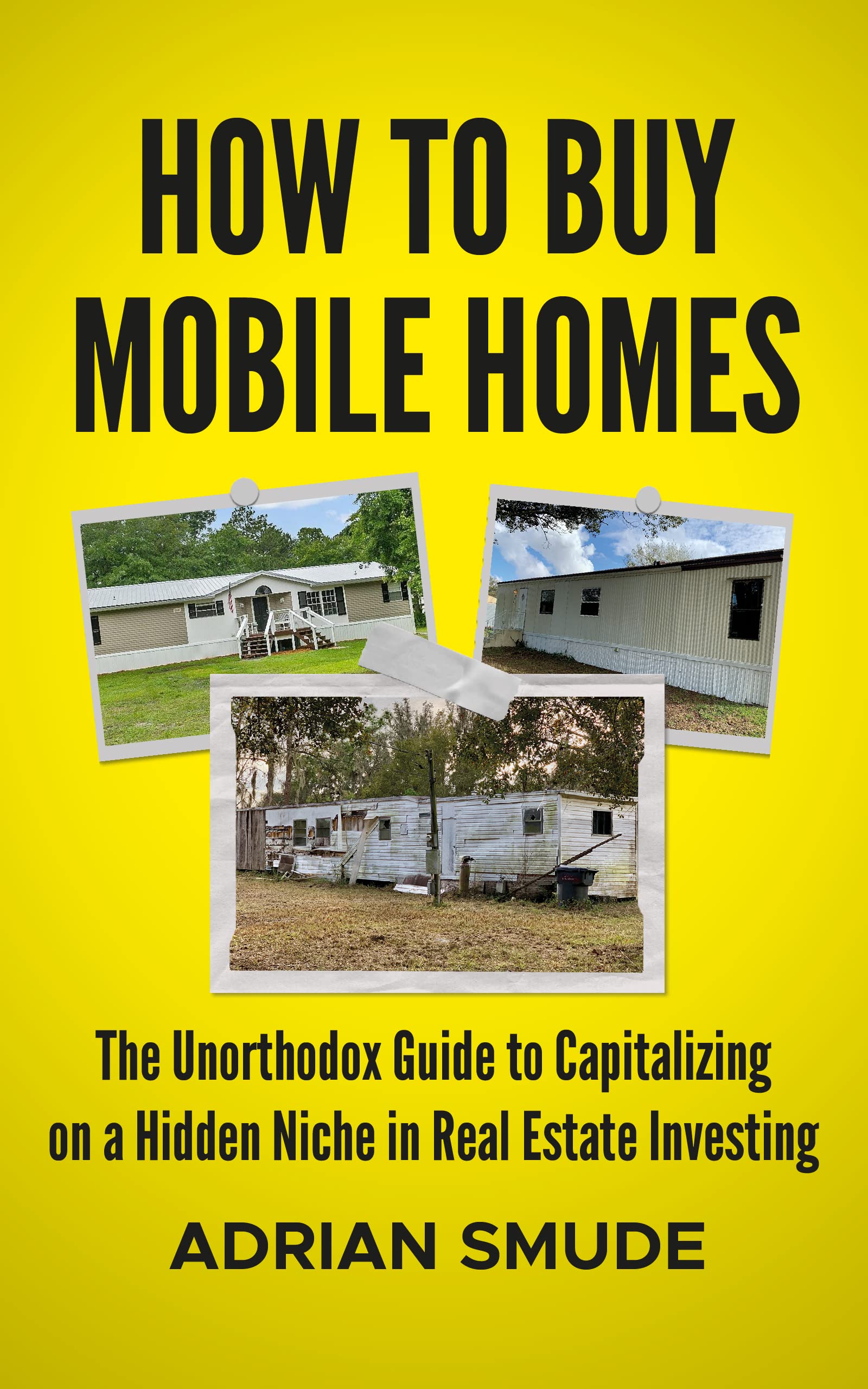 HOW TO BUY MOBILE HOMES: The Unorthodox Guide to Capitalizing on a ...