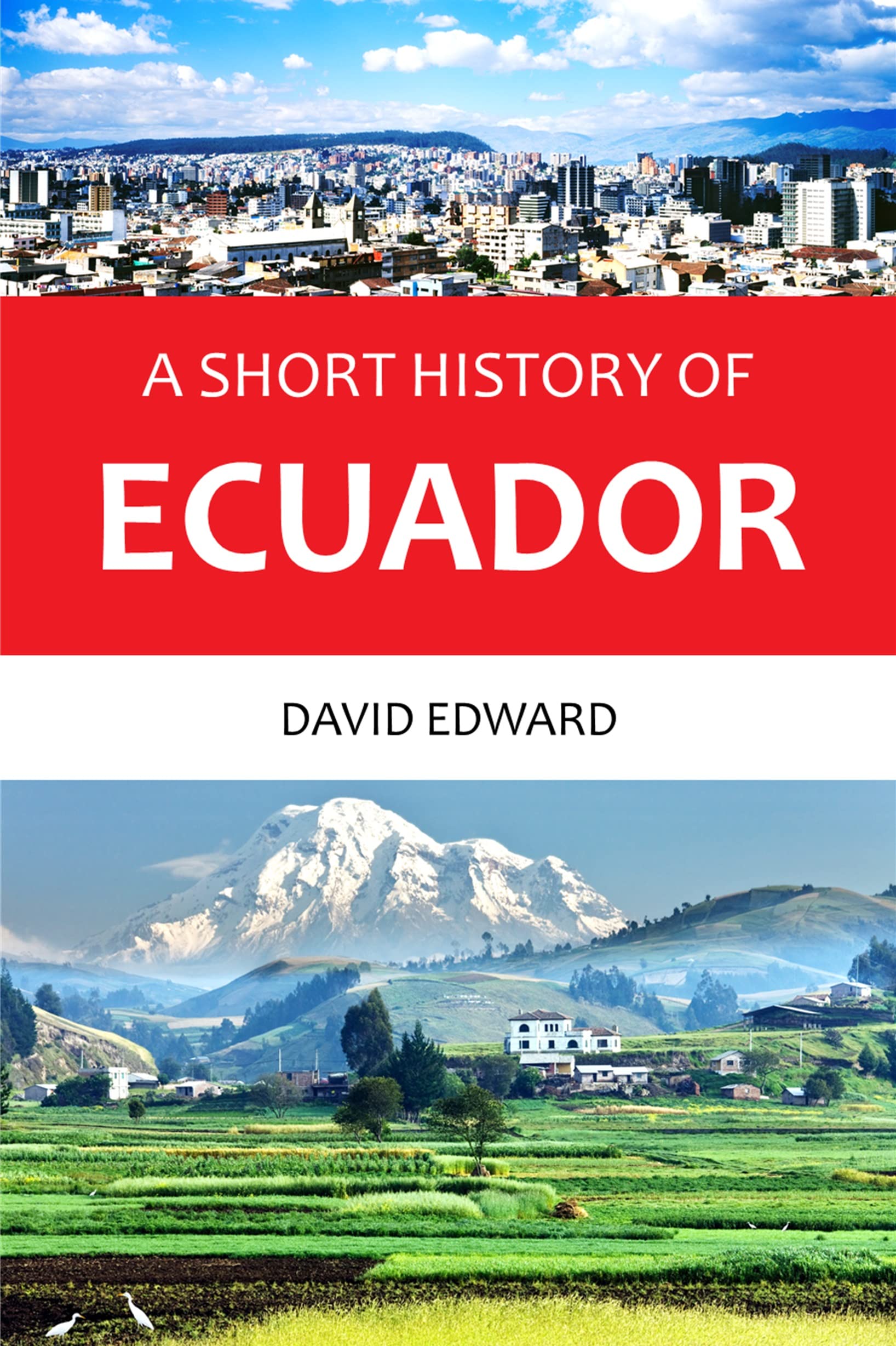 Ecuador, South America (A Shorty History of ...) by David Edward ...