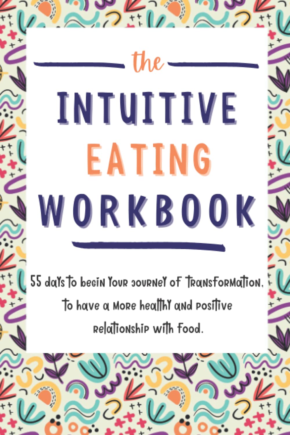 Intuitive Eating Workbook. Get Healthy and Positive Relationship with ...
