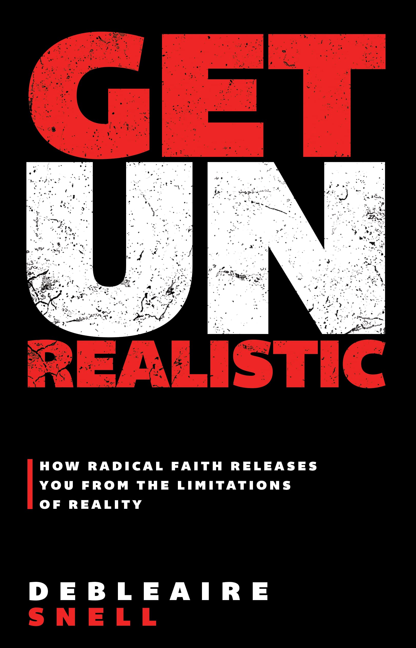 Get Unrealistic: How Radical Faith Releases You from the Limitations of ...