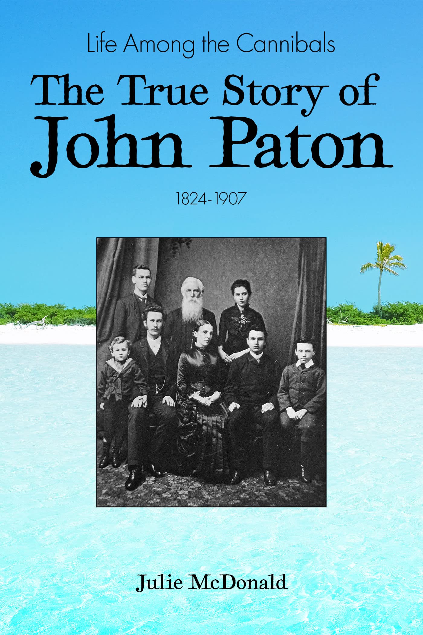 Life Among the Cannibals: The True Story of John Paton, 1824-1907 by ...