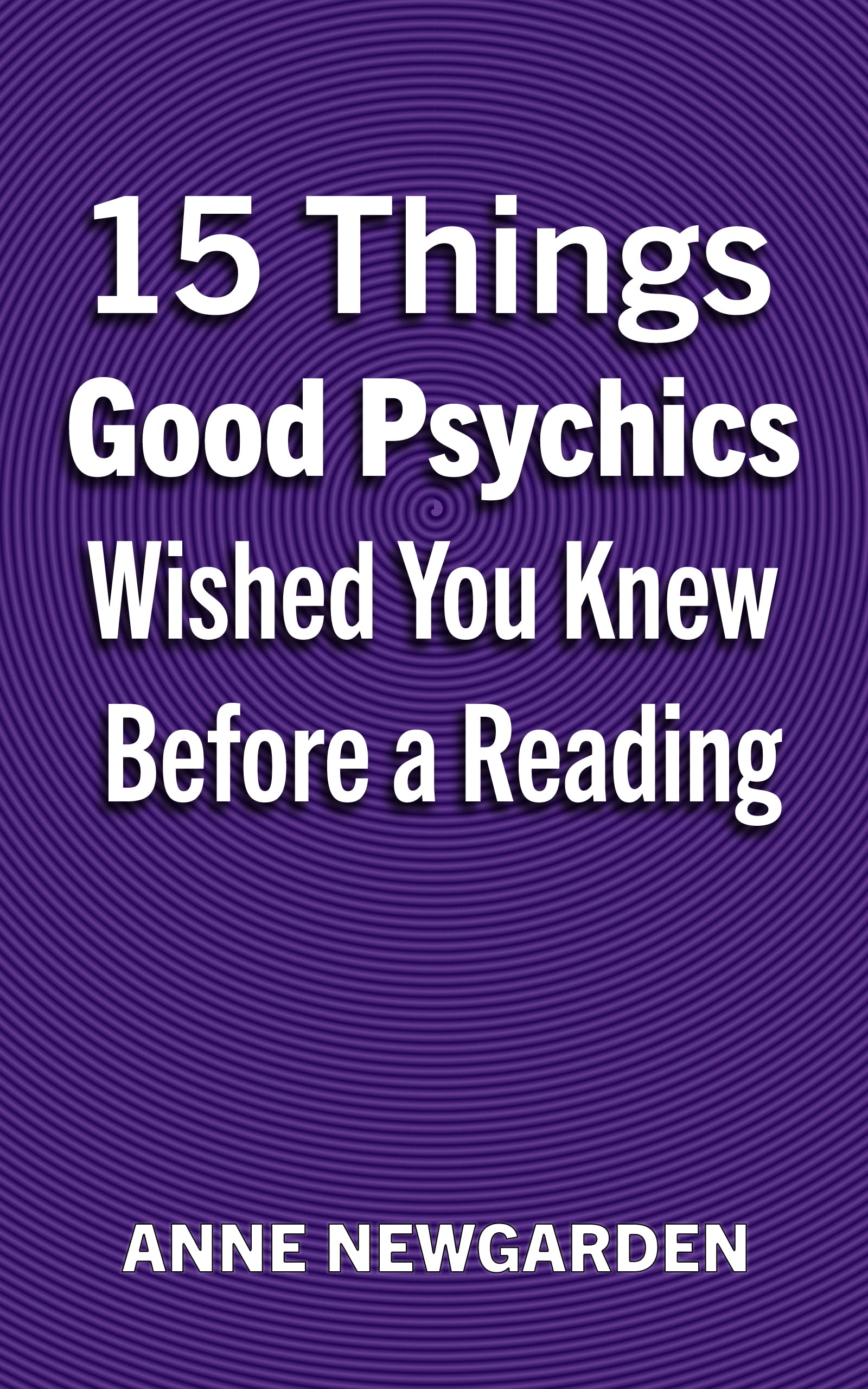 15 Things Good Psychics Wished You Knew Before a Reading by Anne Newgarden | Goodreads