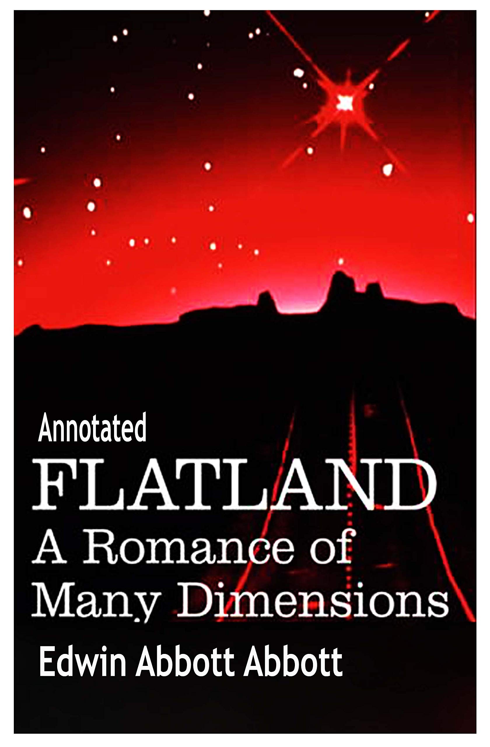 Flatland: A Romance of Many Dimensions Annotated by Edwin A. Abbott ...