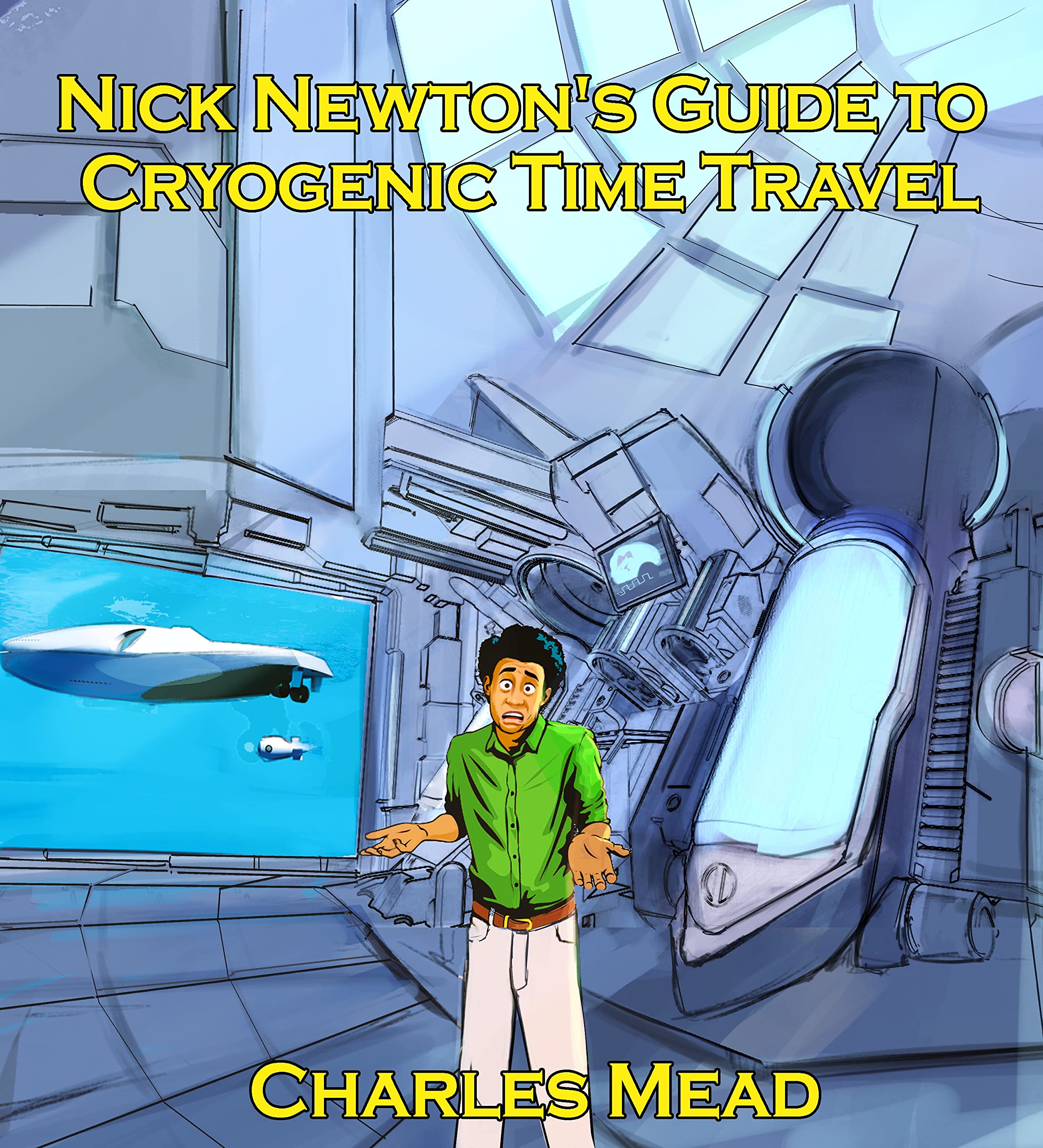 Nick Newton's Guide to Cryogenic Time Travel by Charles Mead | Goodreads