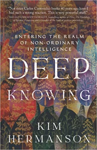 Deep Knowing: Entering the Realm of Non-Ordinary Intelligence by Kim ...