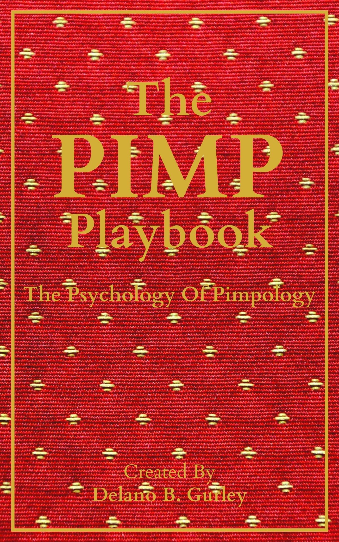 The PIMP Playbook : The Psychology Of Pimpology by Delano Gurley ...