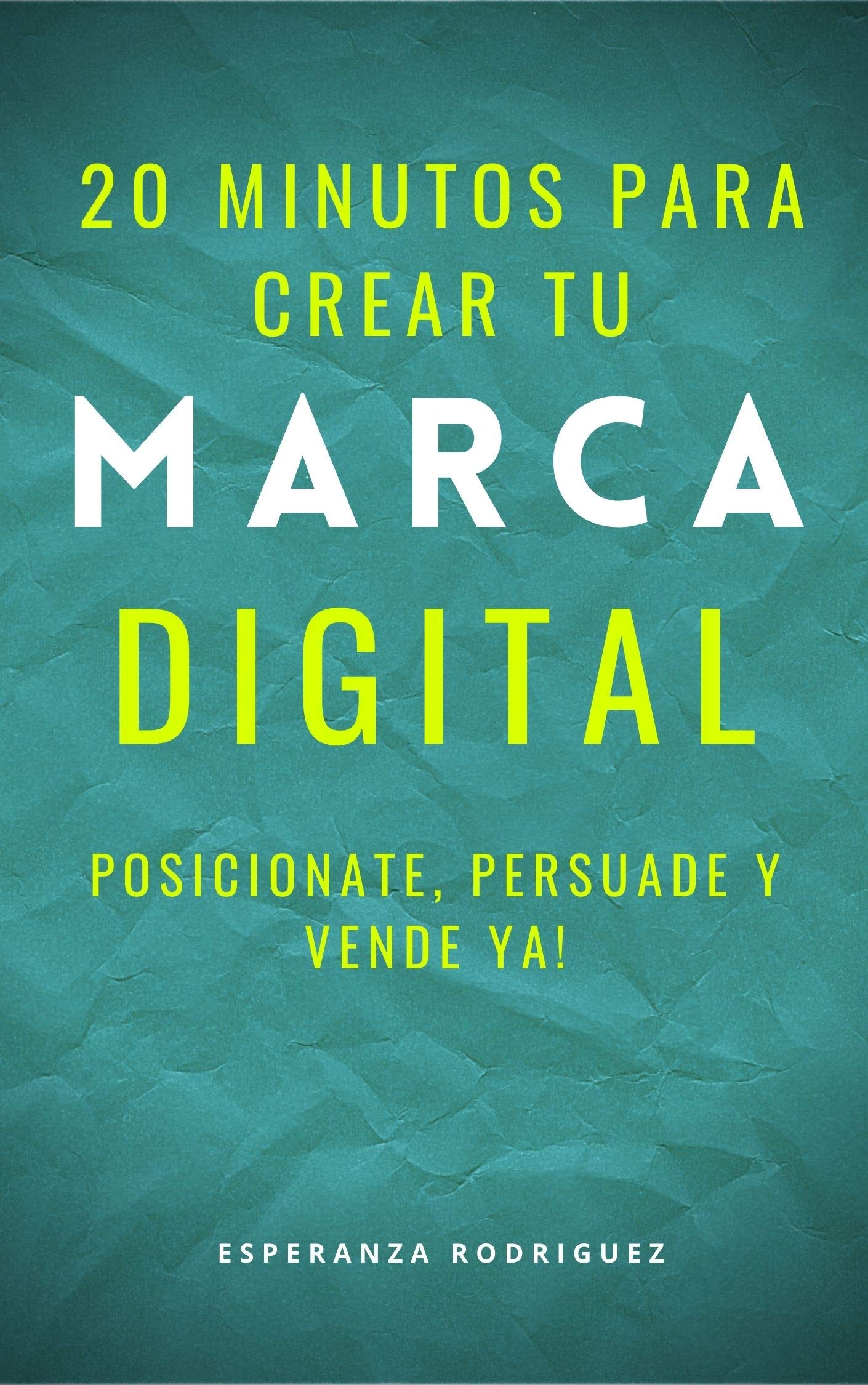 20 minutos para crear tu Marca Digital: Posiciónate, Persuade y Vende ...