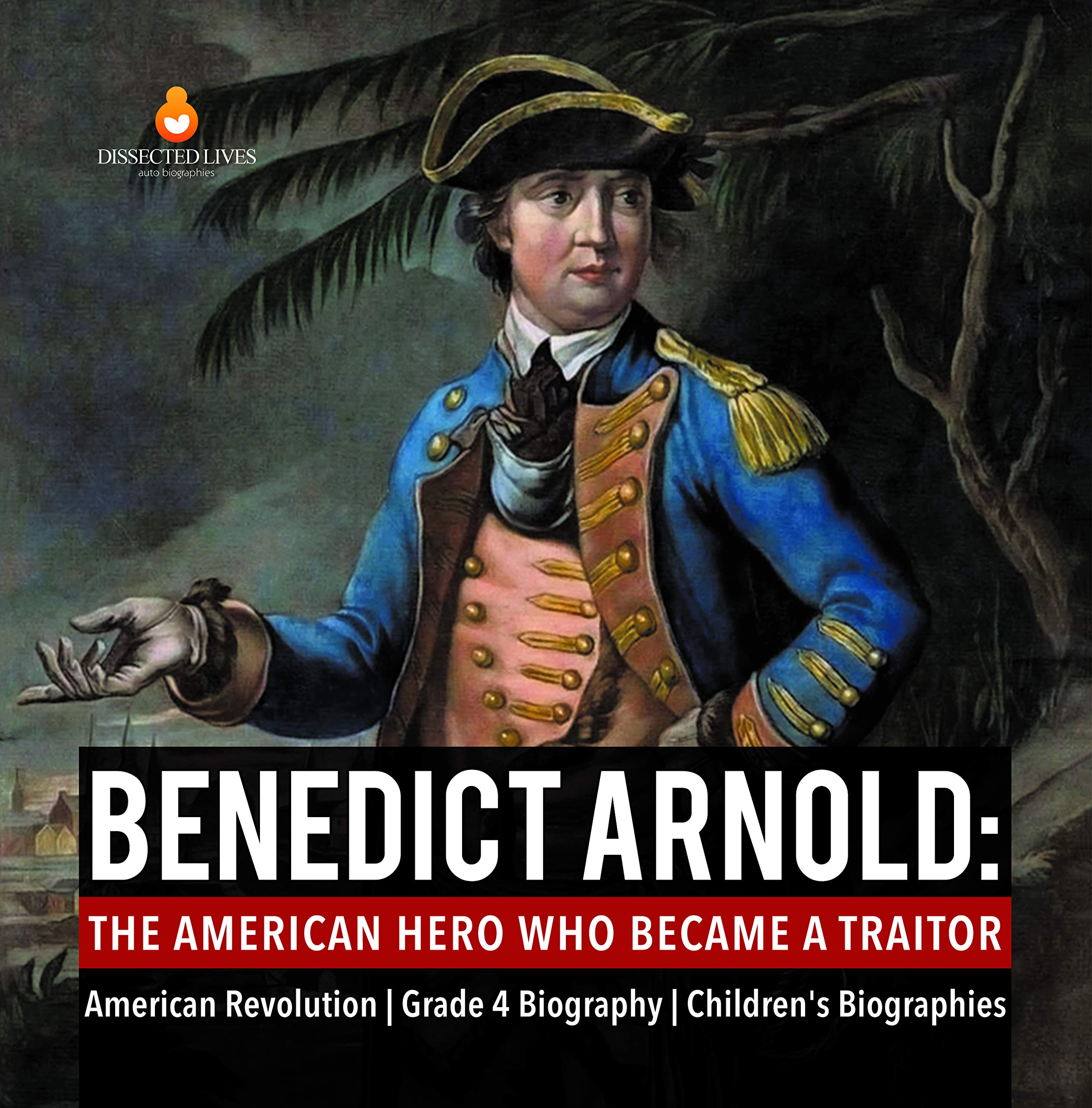 Benedict Arnold : The American Hero Who Became a Traitor | American ...