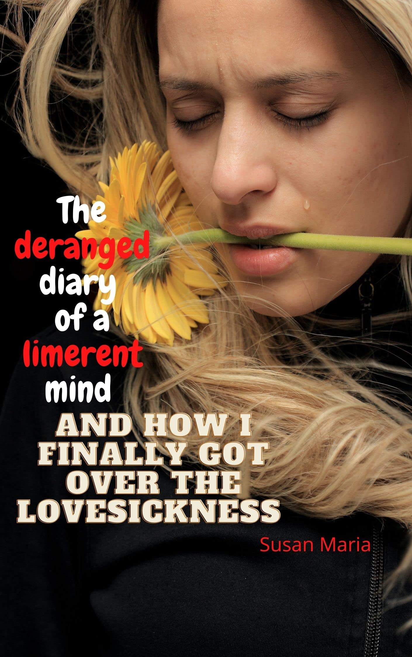 The deranged diary of a limerent mind: And how I finally got over the ...