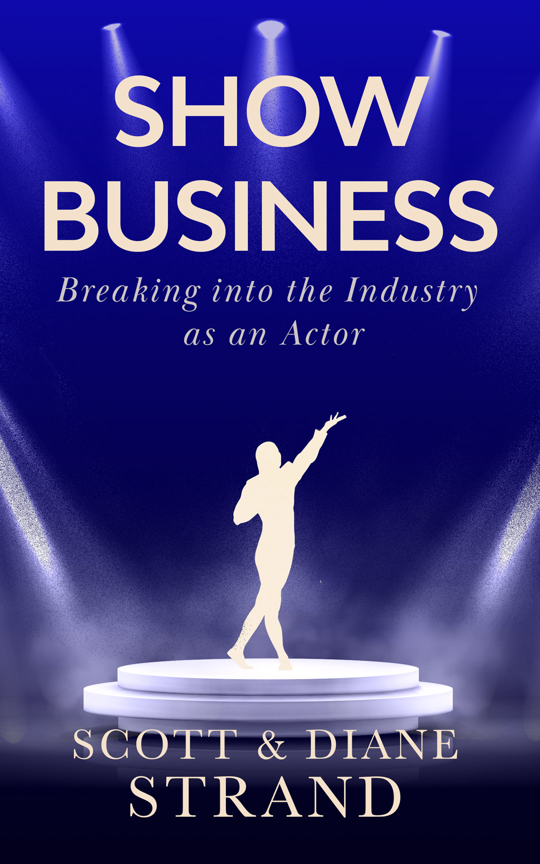Show Business: Breaking into the Industry as an Actor by Diane Strand ...
