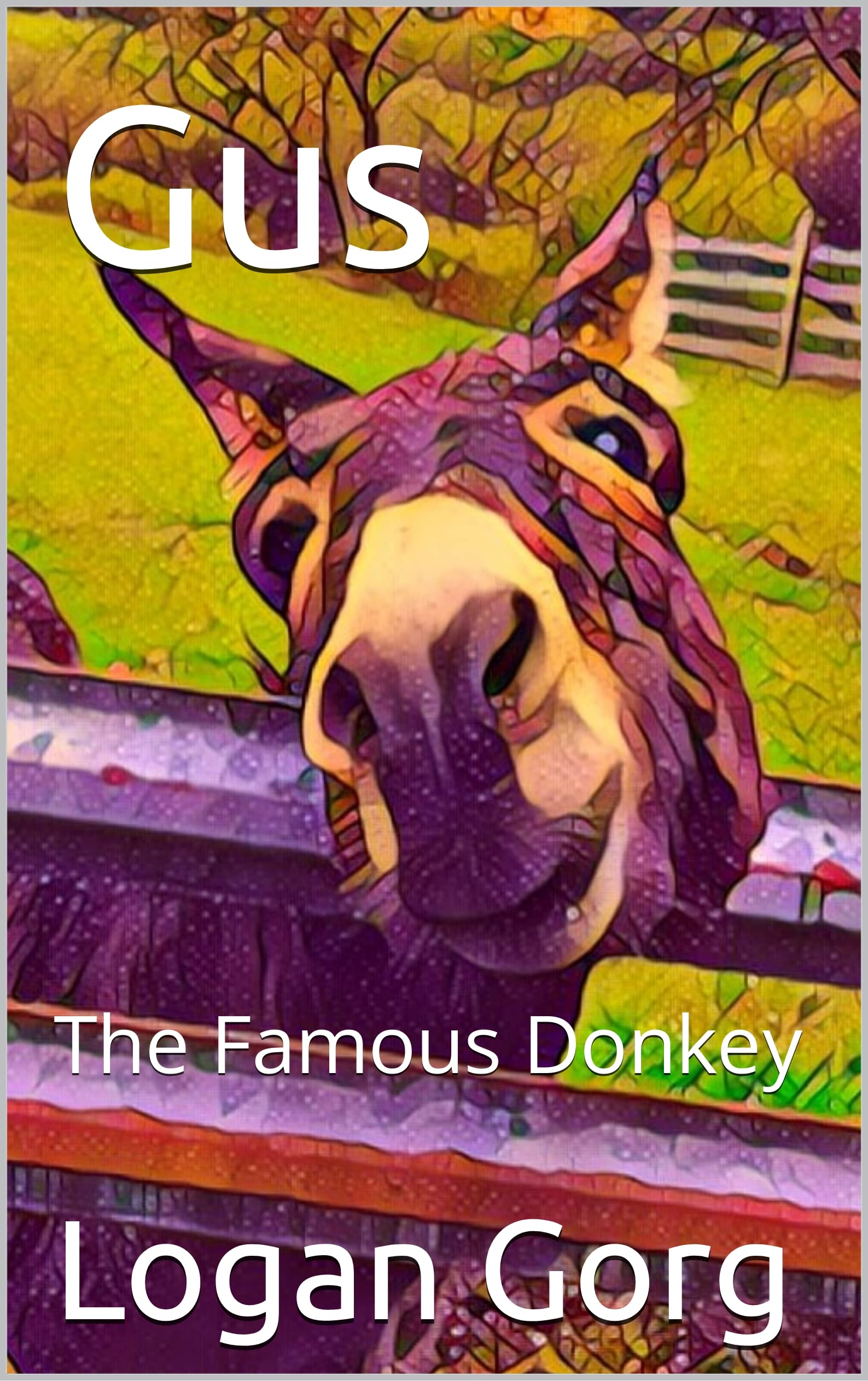 Gus: The Famous Donkey by Logan Gorg | Goodreads