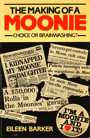 The Making of a Moonie: Choice or Brainwashing? by Eileen Barker ...