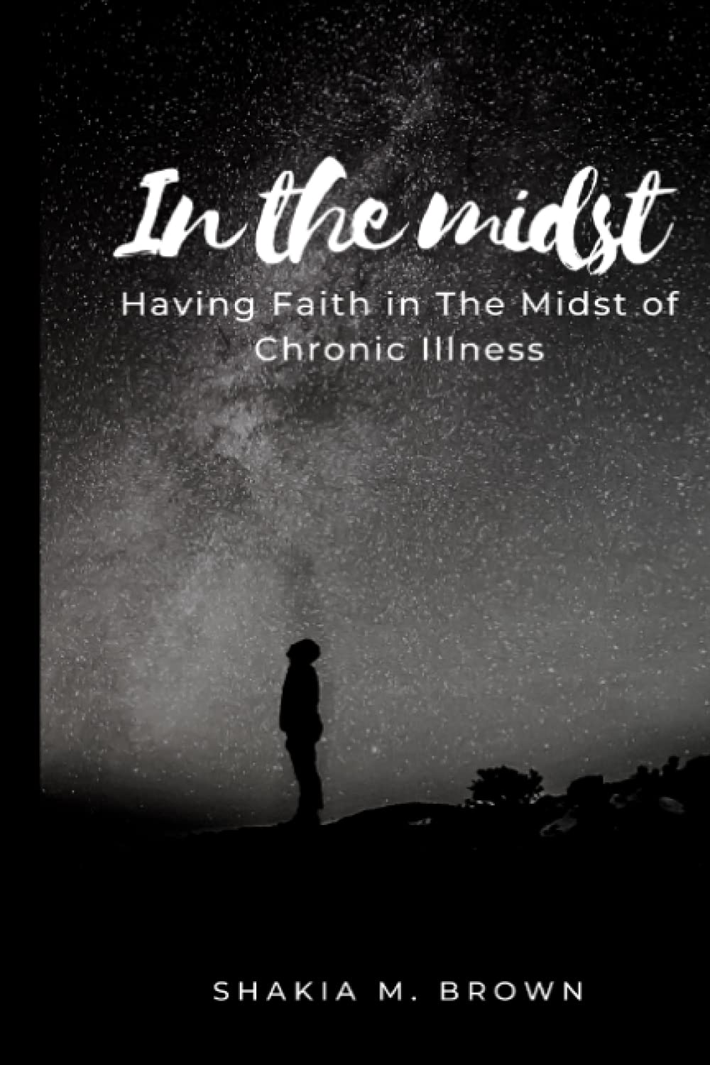 In The Midst: Having Faith In The Midst of Chronic Illness by Shakia M ...