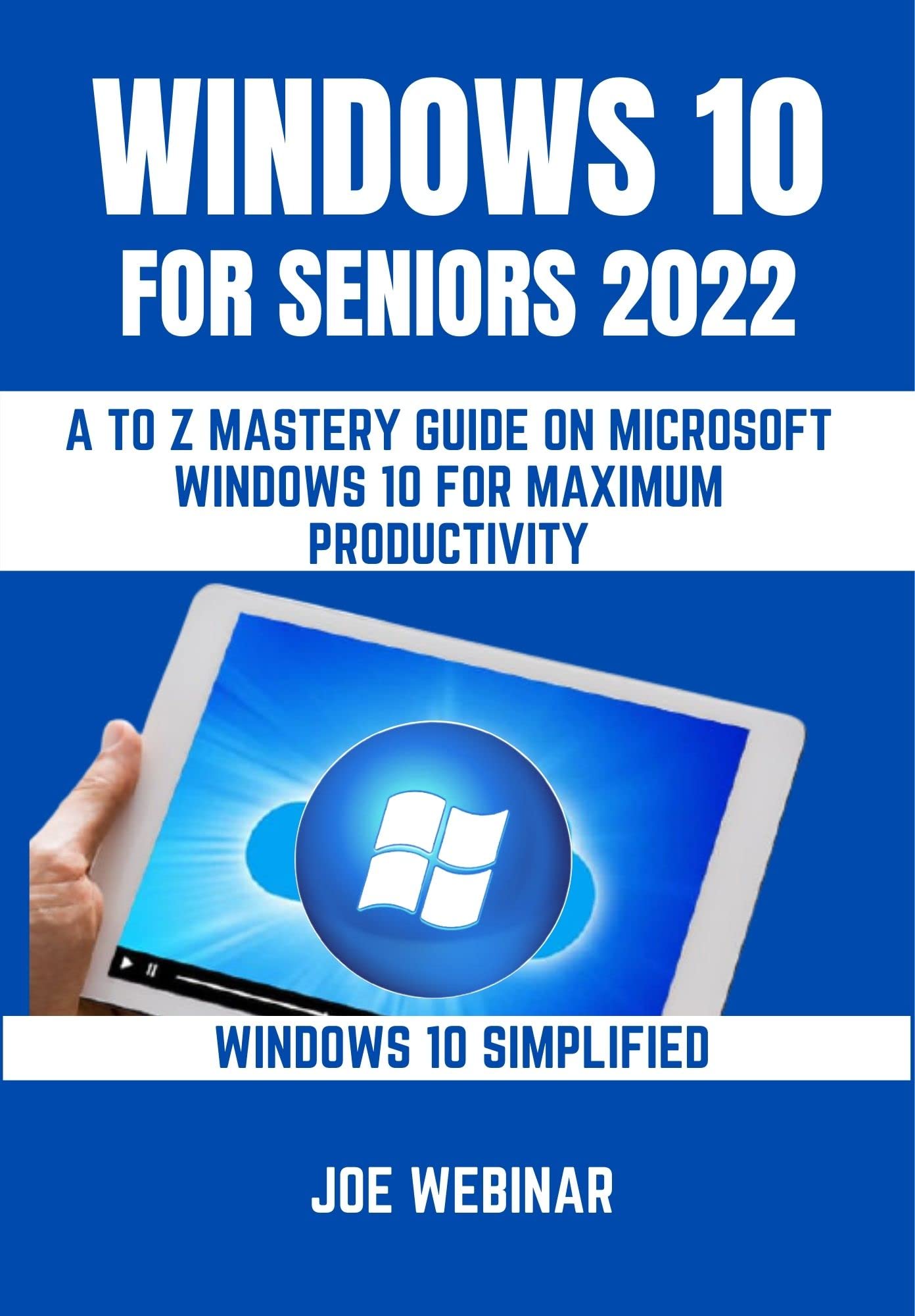 WINDOWS 10 FOR SENIORS 2022: A TO Z MASTERY GUIDE ON MICROSOFT WINDOWS ...
