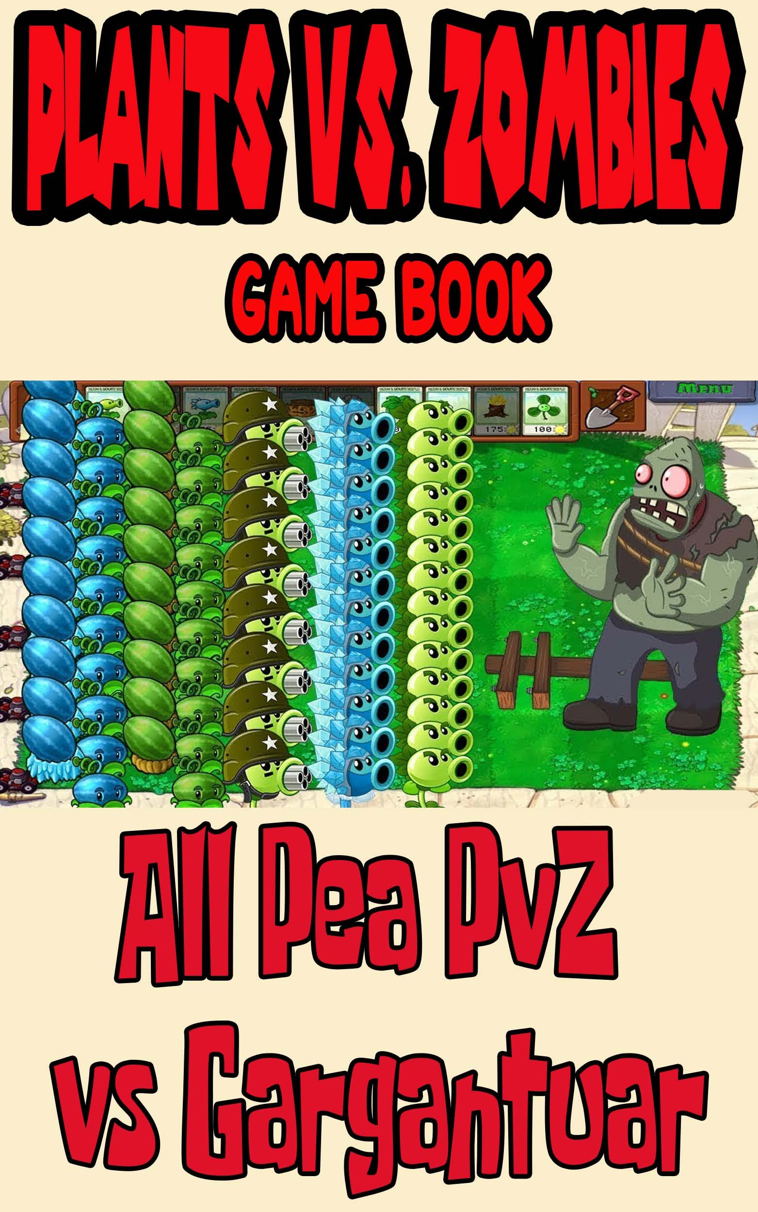 Plant vs Zombies game book: All Pea PvZ vs Gargantuar by Mary MacDonald ...