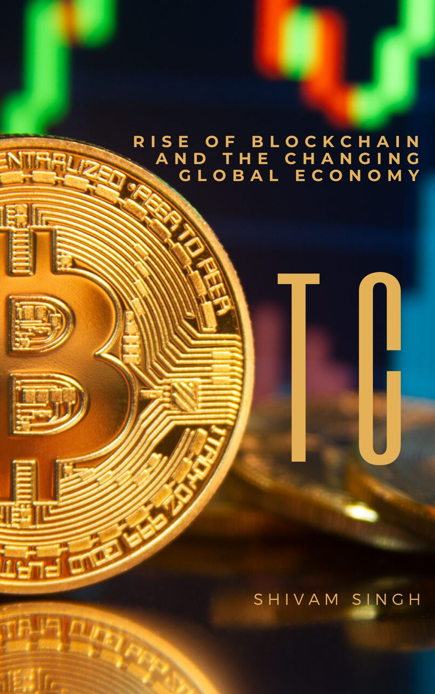 BTC: Rise of Blockchain and the changing global economy by Shivam Singh ...