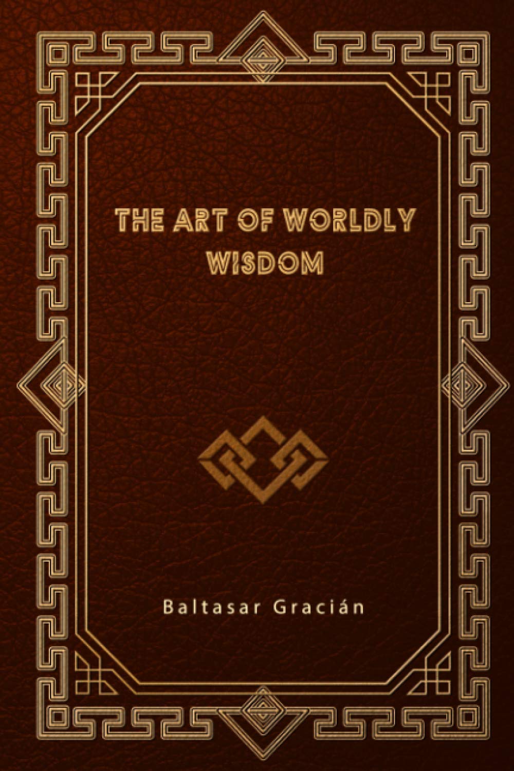 The Art of Worldly Wisdom by Baltasar Gracián | Goodreads