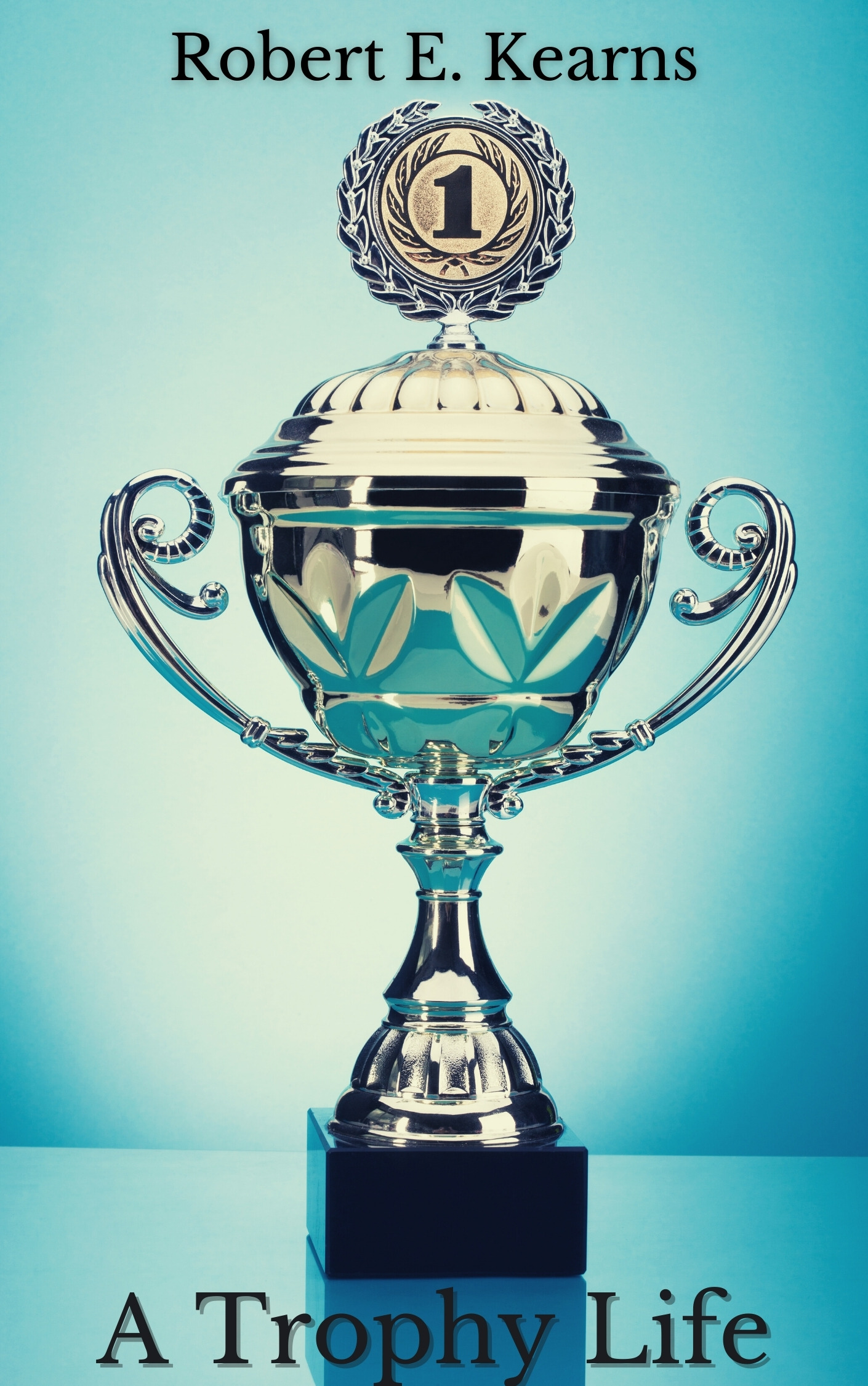 A Trophy Life by Robert E. Kearns | Goodreads