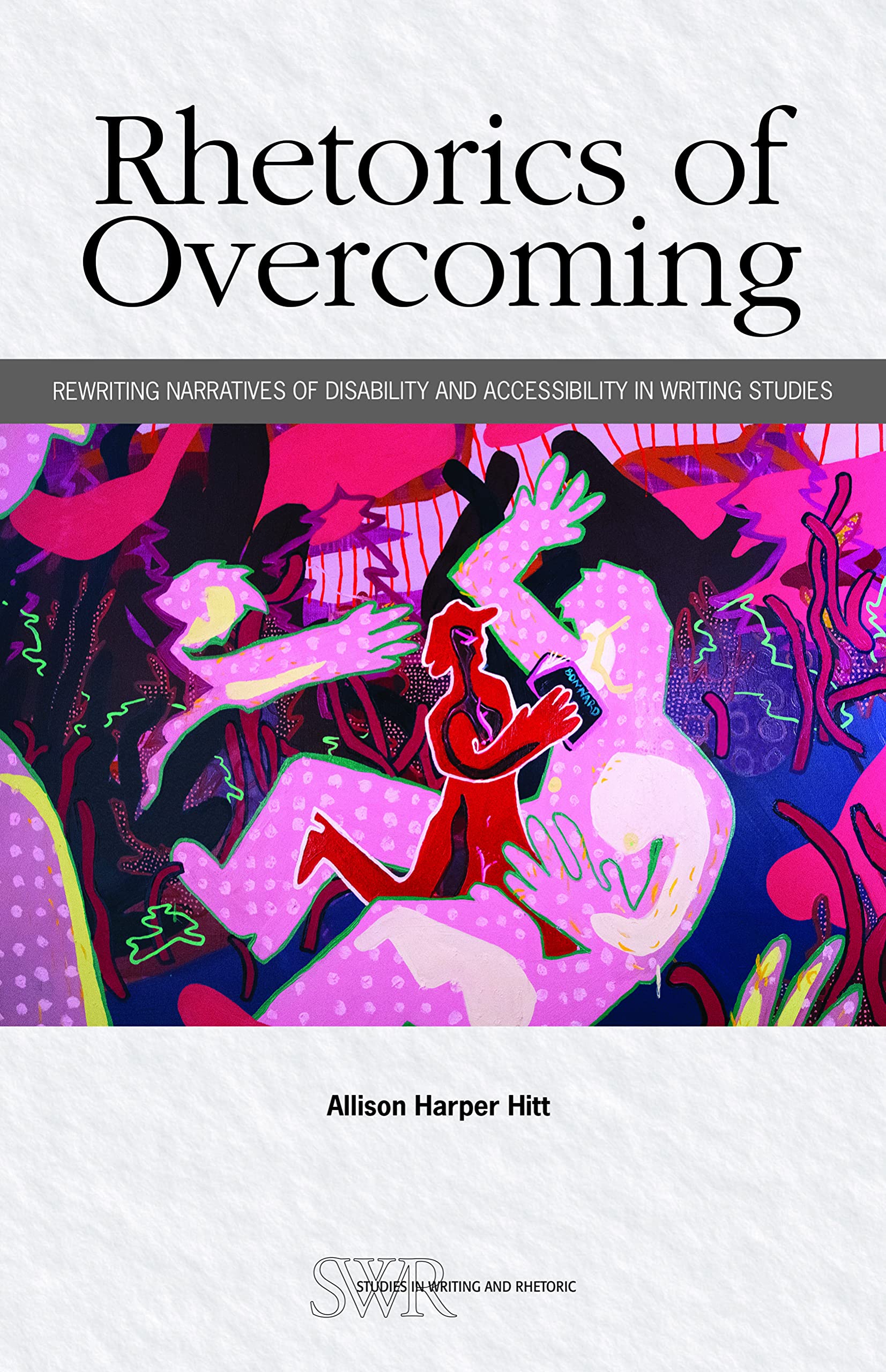 Rhetorics of Overcoming: Rewriting Narratives of Disability and ...