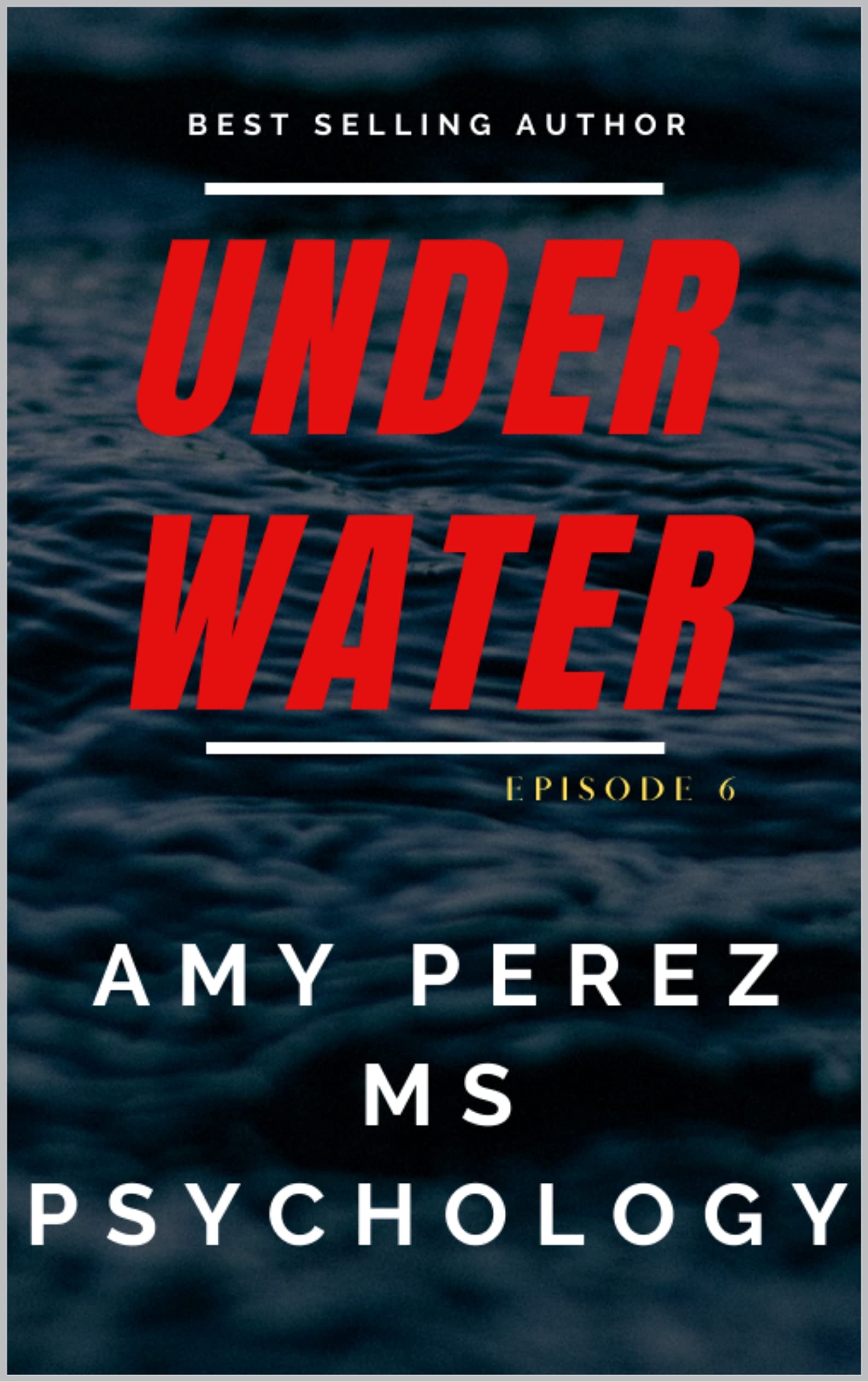 UNDER WATER : Episode 6 by Amy Perez MS Psychology | Goodreads
